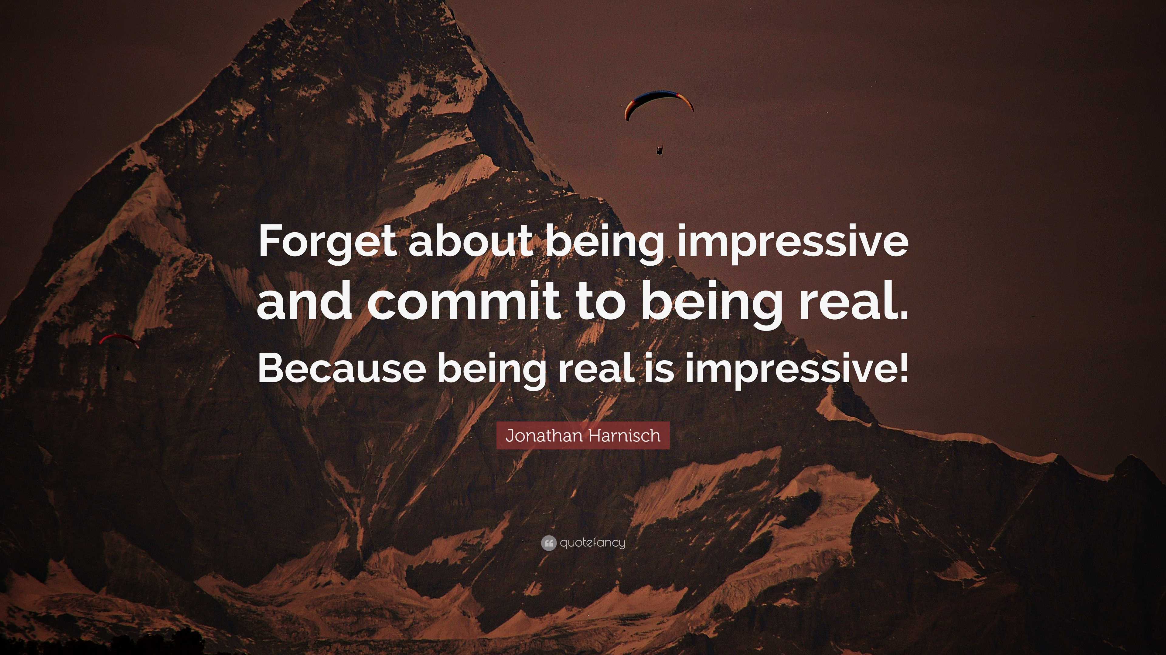 Jonathan Harnisch Quote: “Forget about being impressive and commit to ...