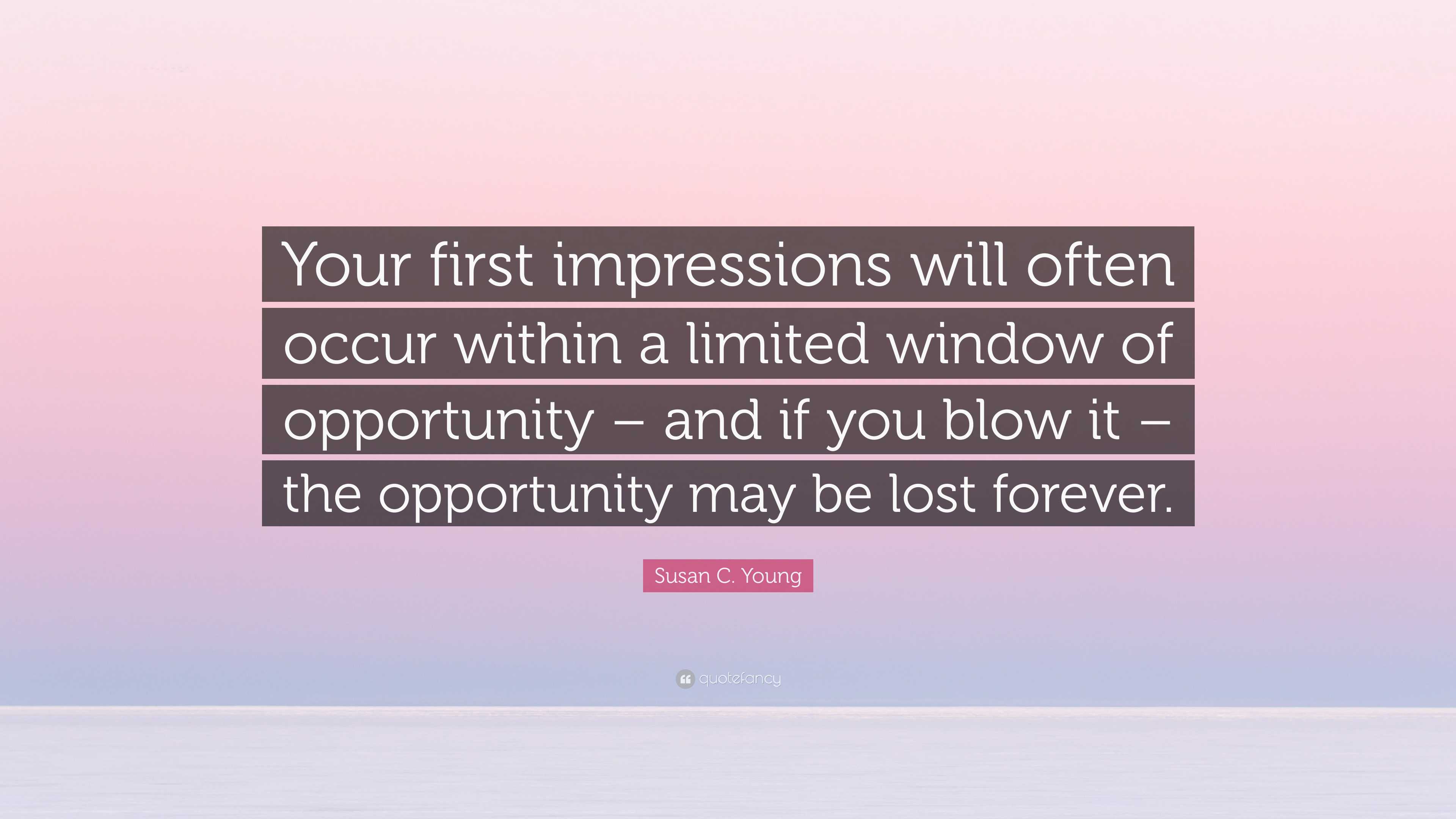 Susan C. Young Quote: “Your first impressions will often occur within a ...
