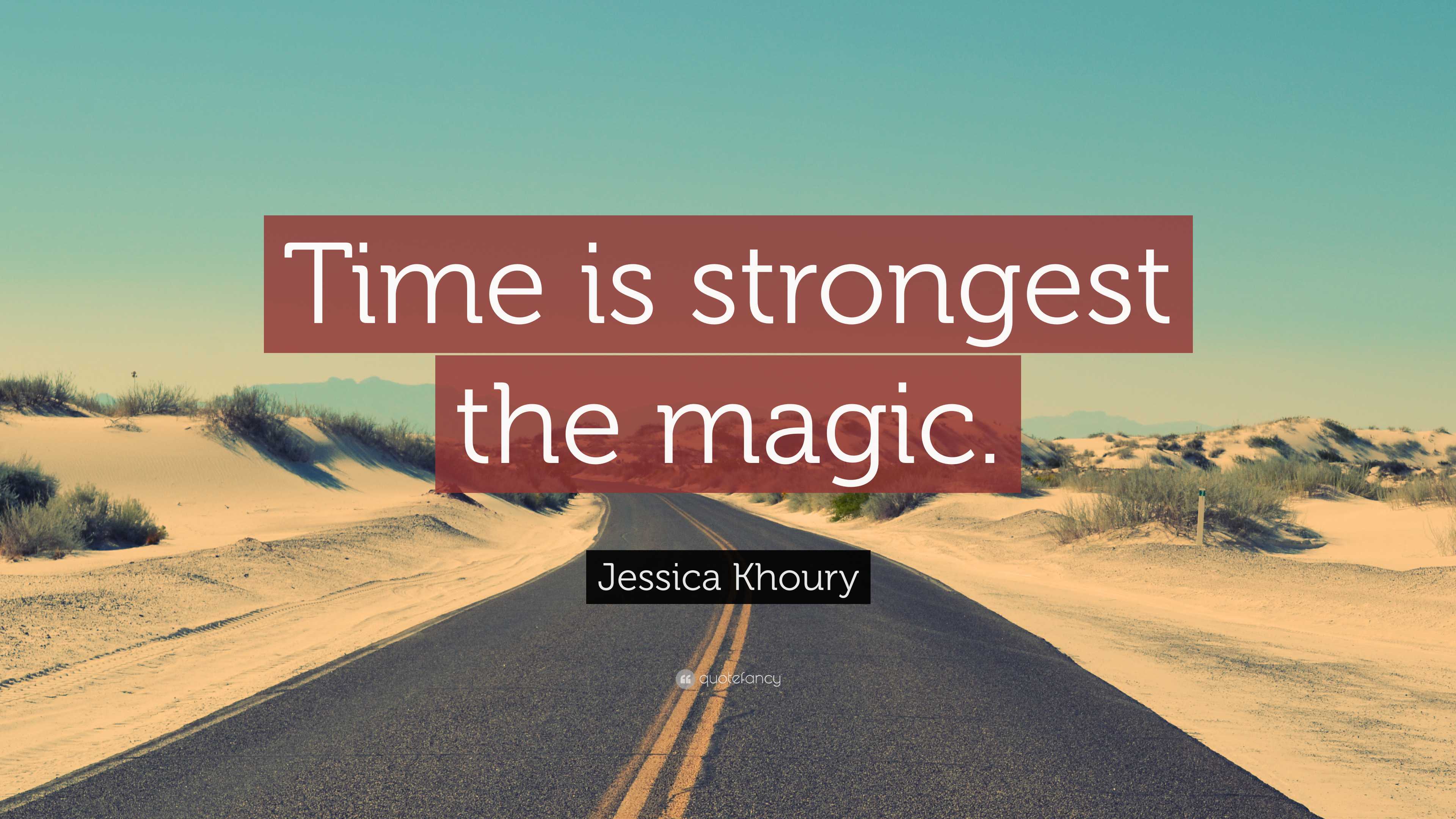 Jessica Khoury Quote: “Time is strongest the magic.”