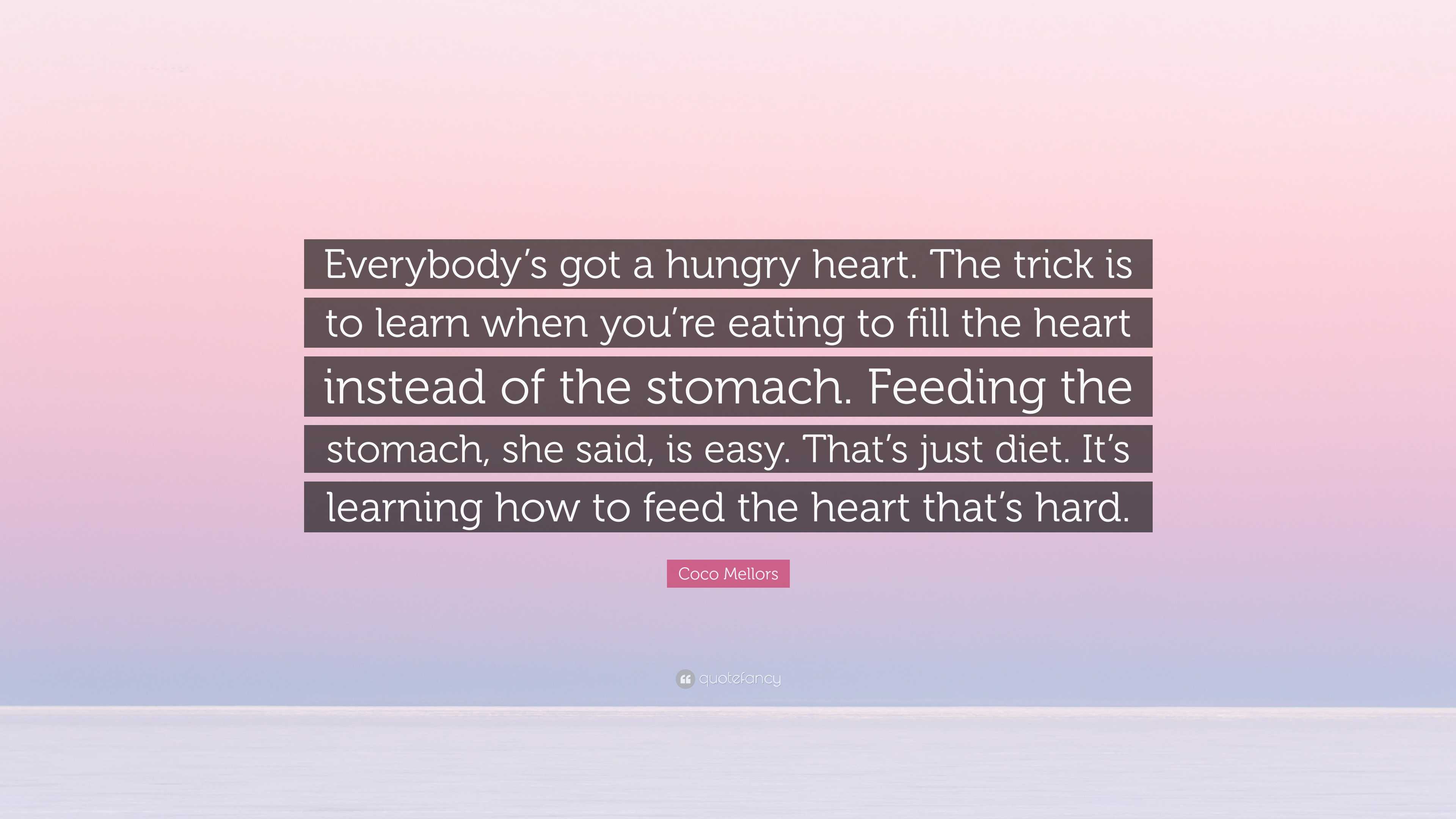 Coco Mellors Quote: “Everybody’s got a hungry heart. The trick is to ...