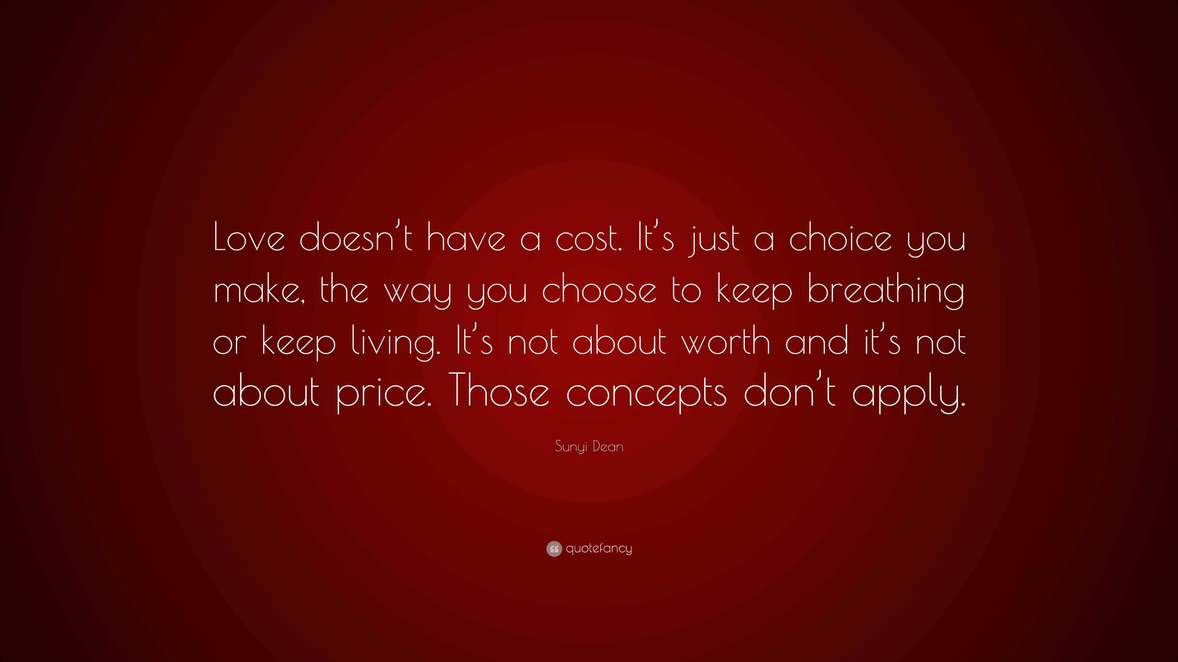 Sunyi Dean Quote: “Love doesn’t have a cost. It’s just a choice you ...