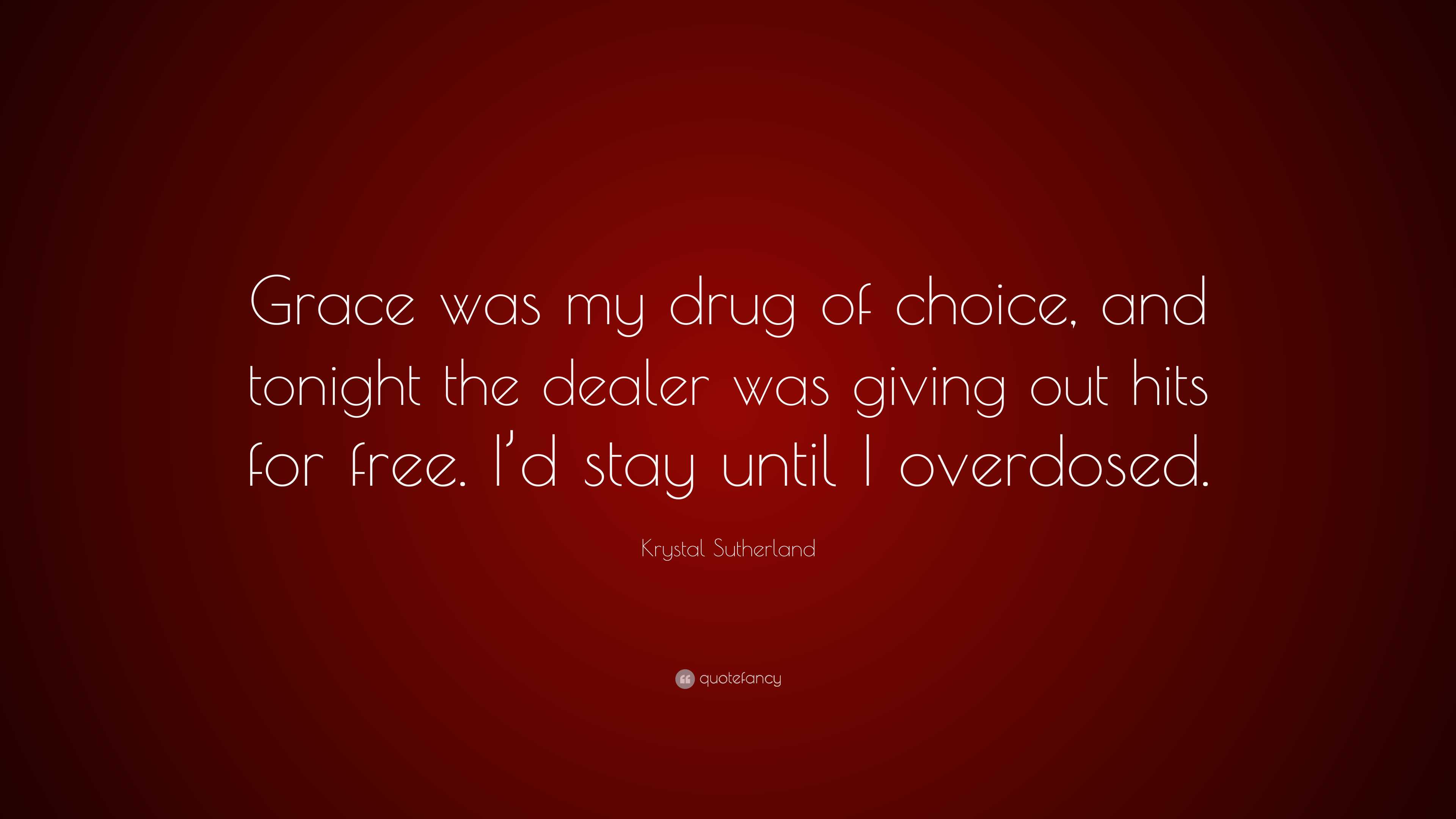 Krystal Sutherland Quote: “Grace was my drug of choice, and tonight the ...