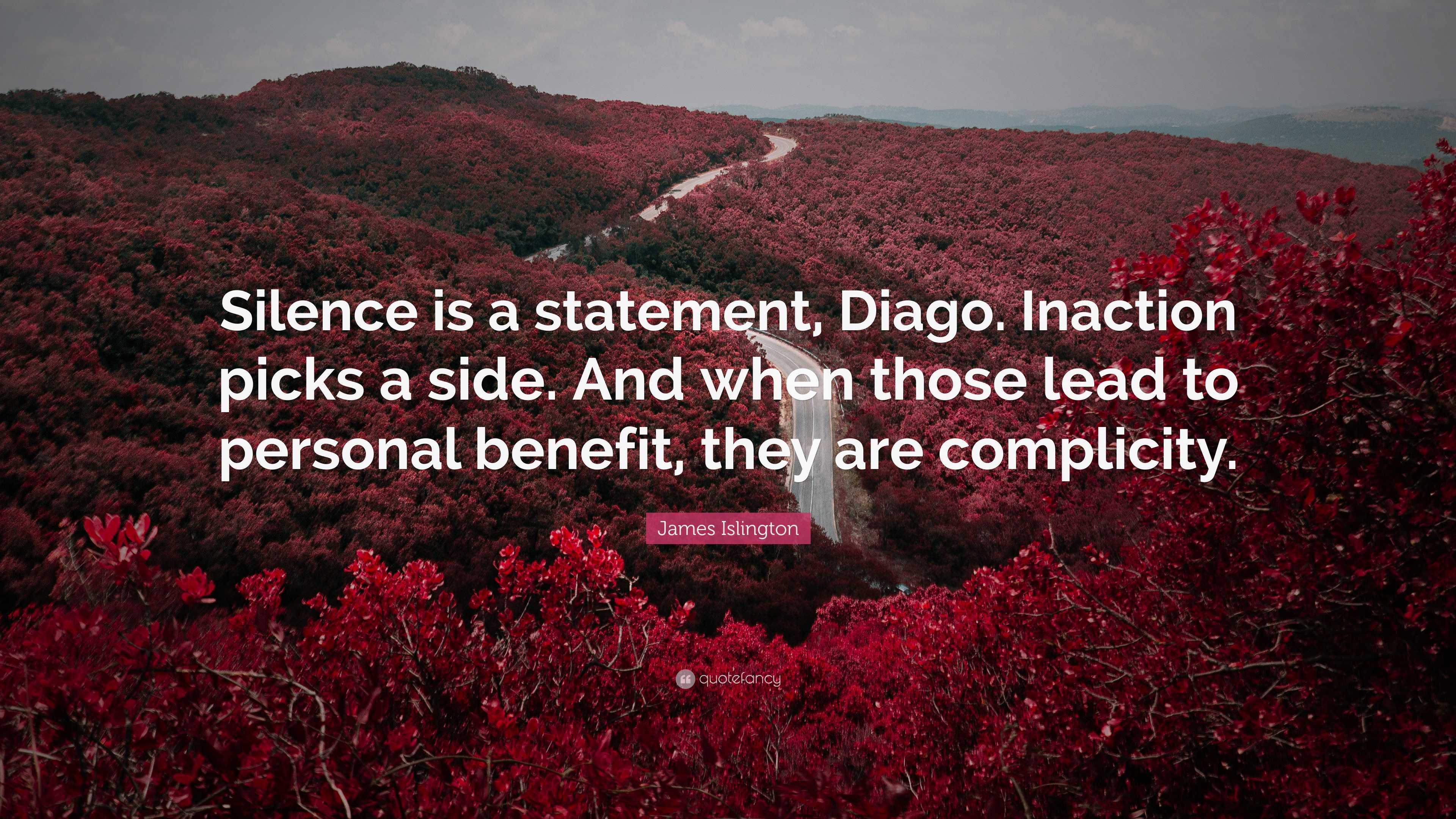 James Islington Quote: “Silence is a statement, Diago. Inaction picks a ...