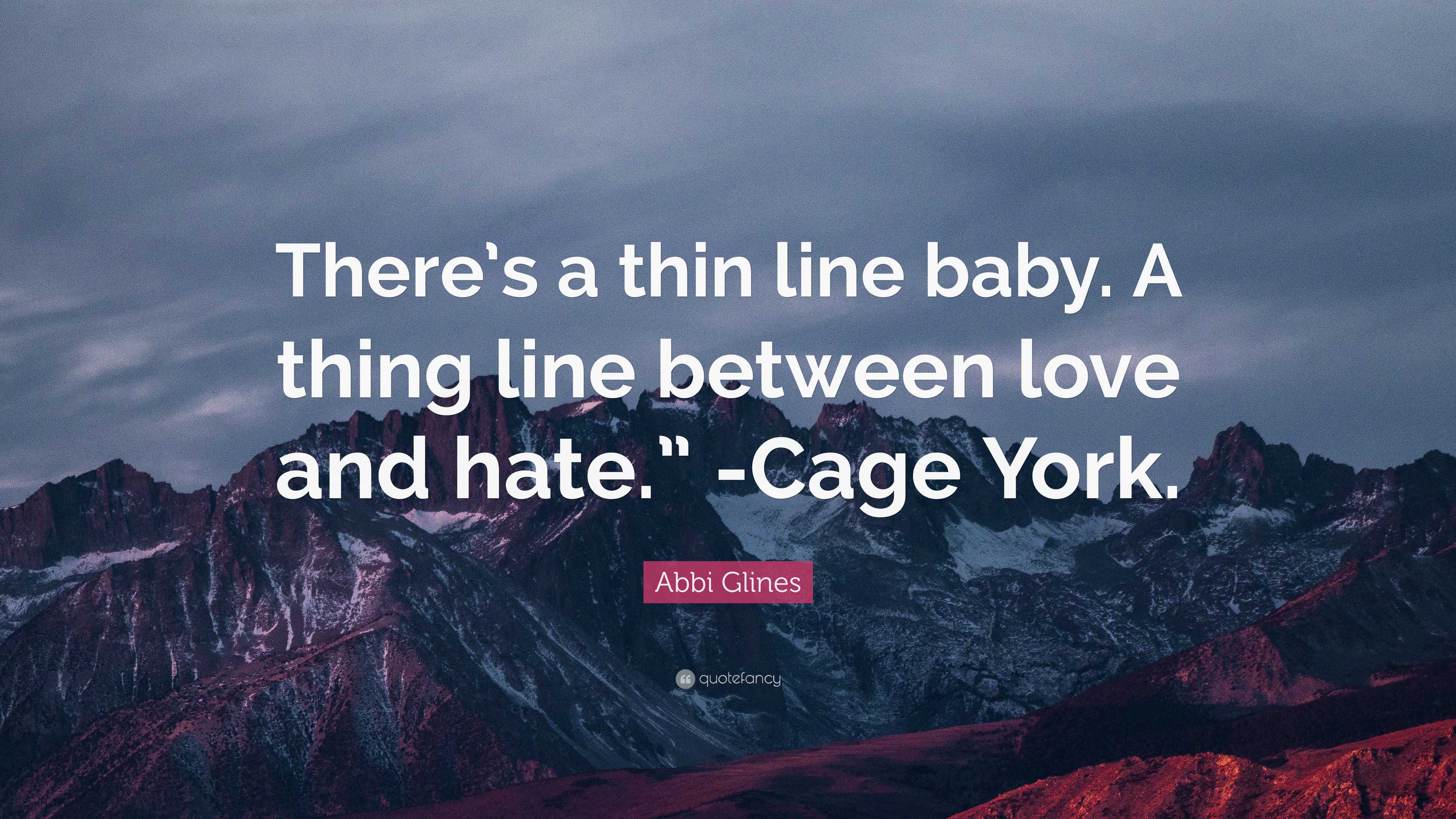 Abbi Glines Quote: “There’s a thin line baby. A thing line between love ...