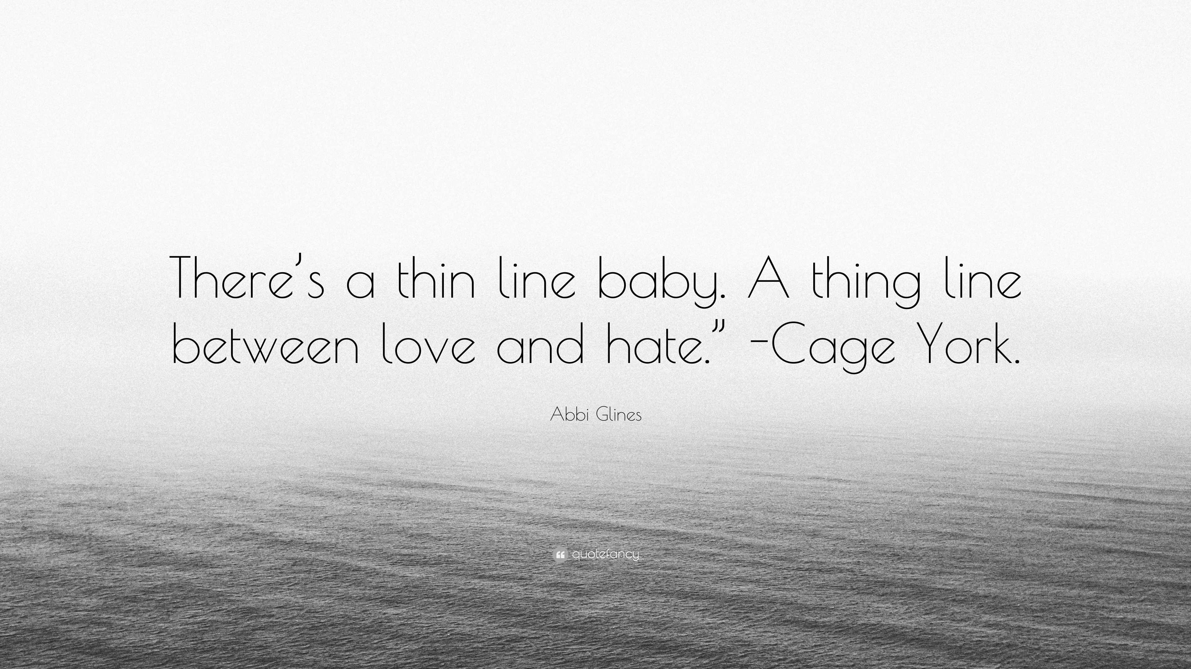 Abbi Glines Quote: “There’s a thin line baby. A thing line between love ...