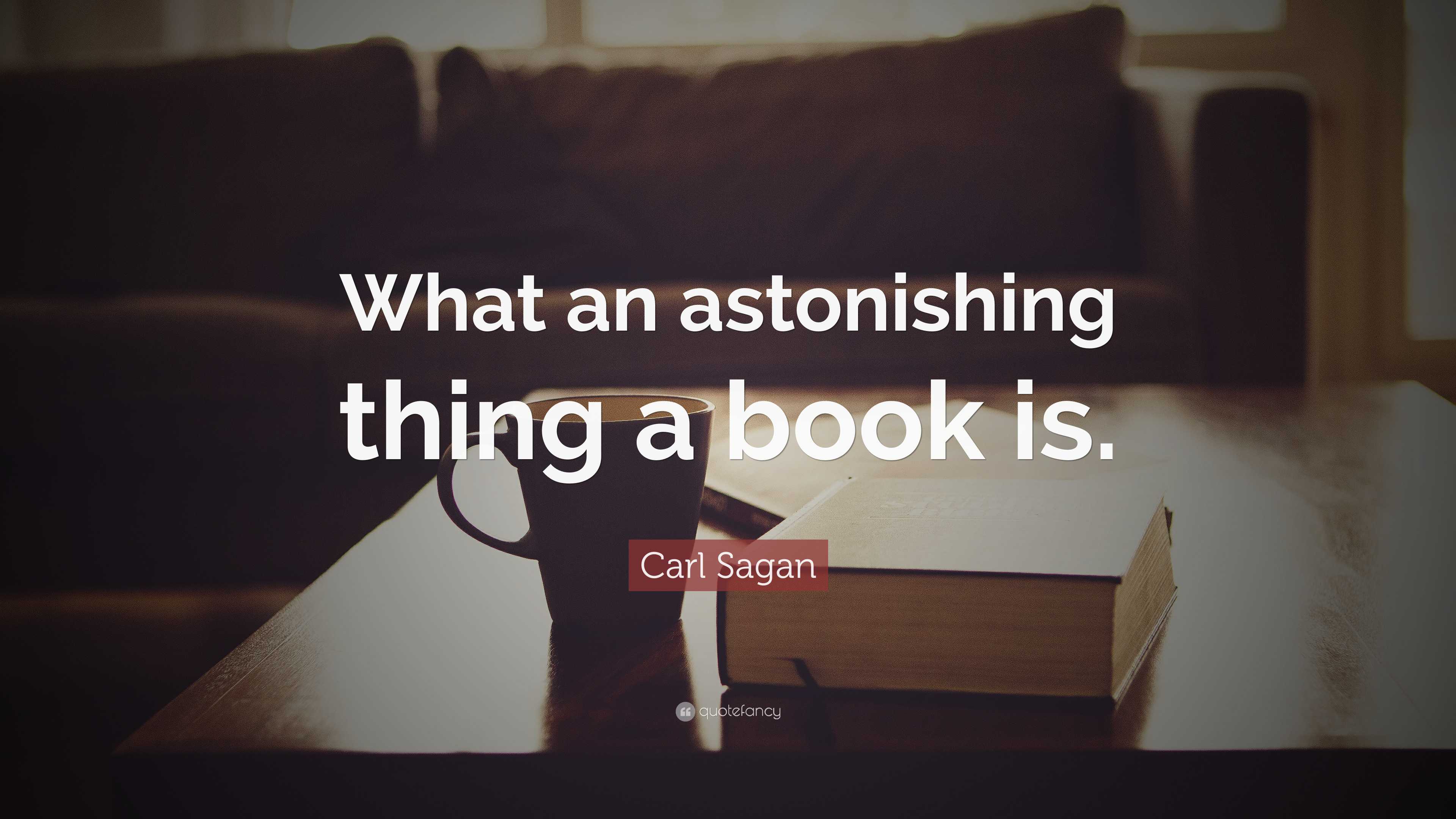 Carl Sagan Quote: “What an astonishing thing a book is.”