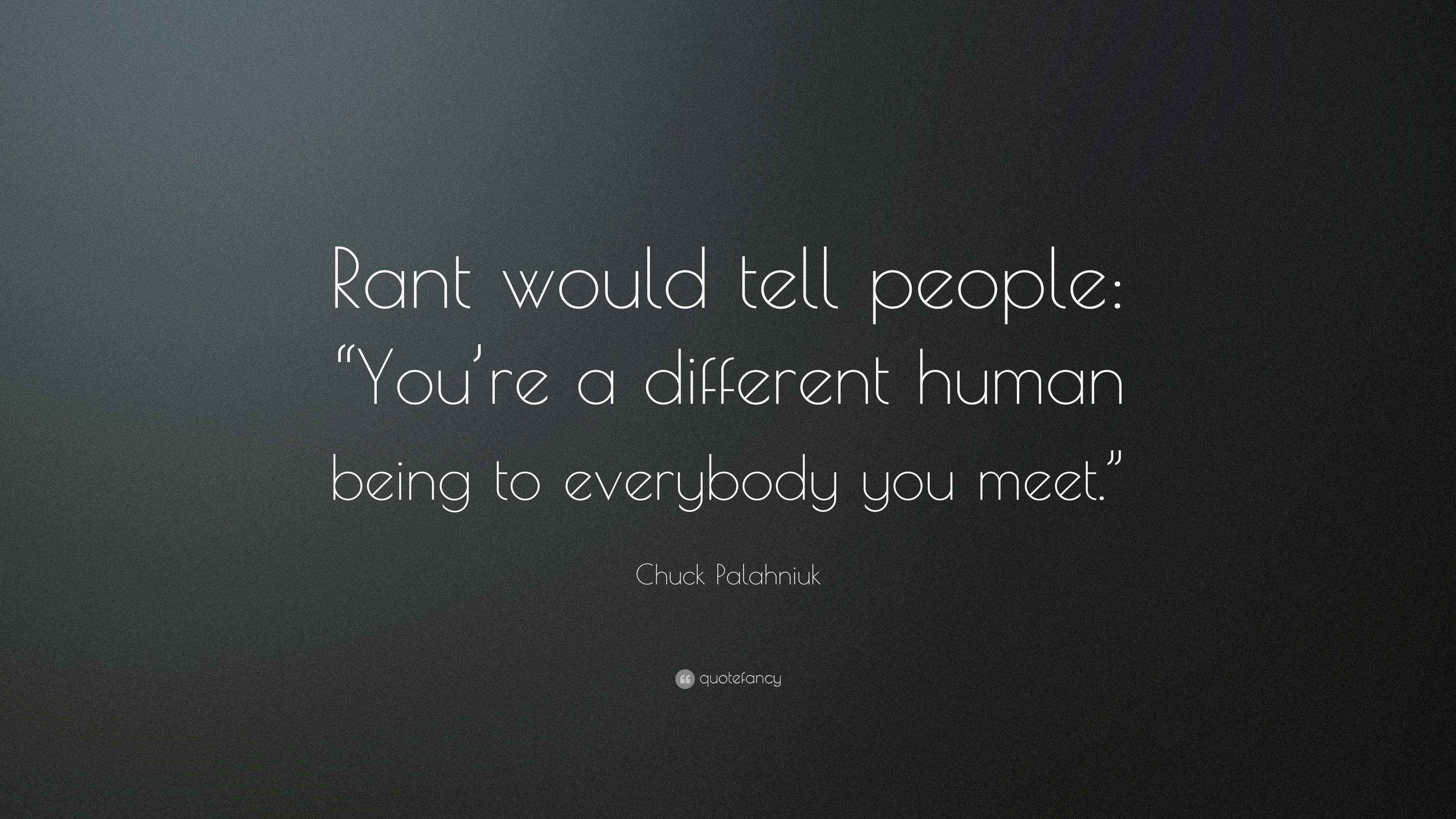 Chuck Palahniuk Quote: “Rant would tell people: “You’re a different ...