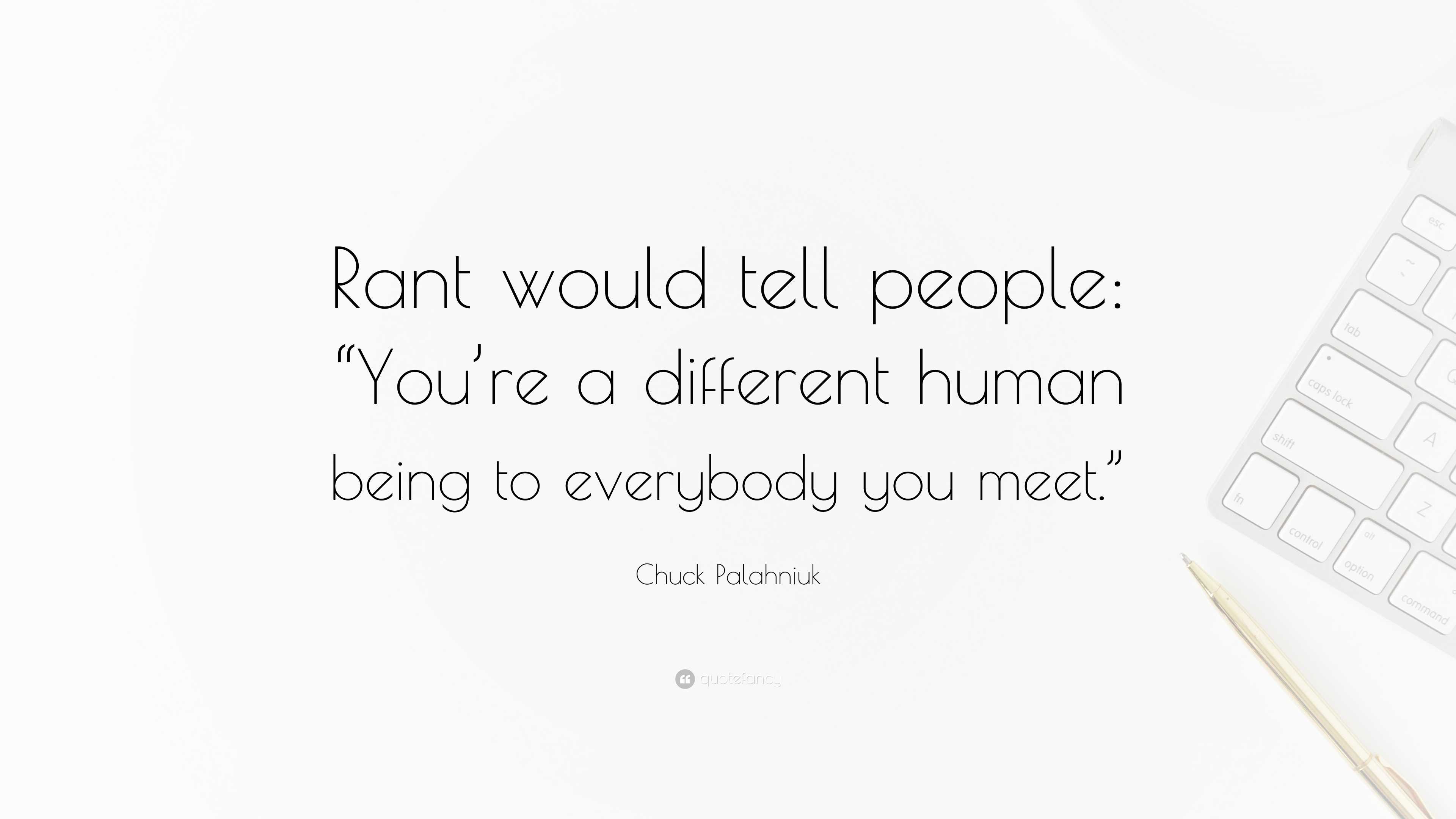 Chuck Palahniuk Quote: “Rant would tell people: “You’re a different ...