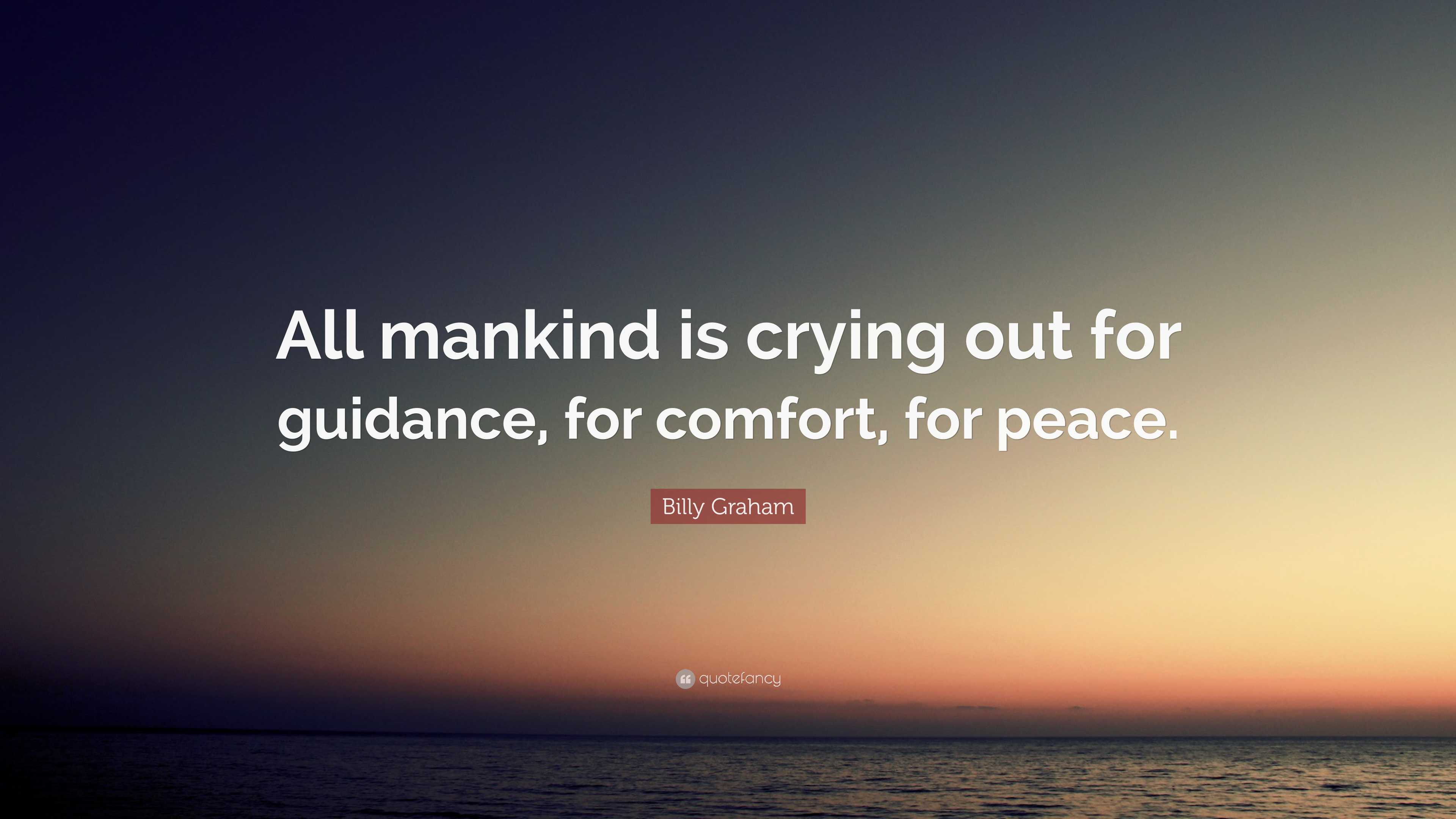 Billy Graham Quote: “All mankind is crying out for guidance, for ...