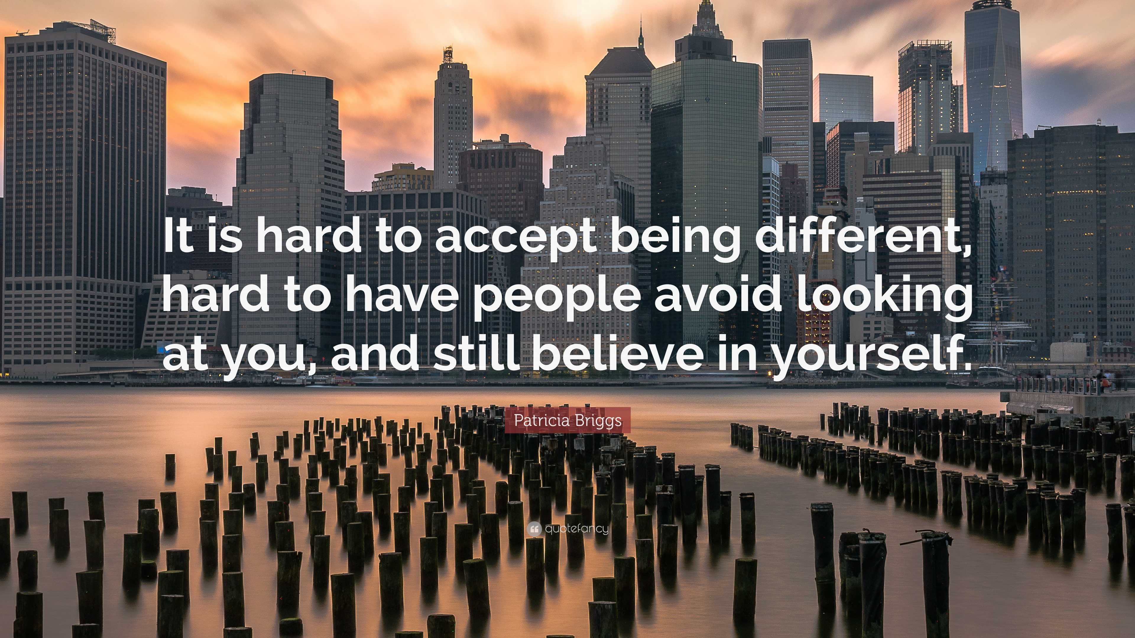 Patricia Briggs Quote: “It is hard to accept being different, hard to ...