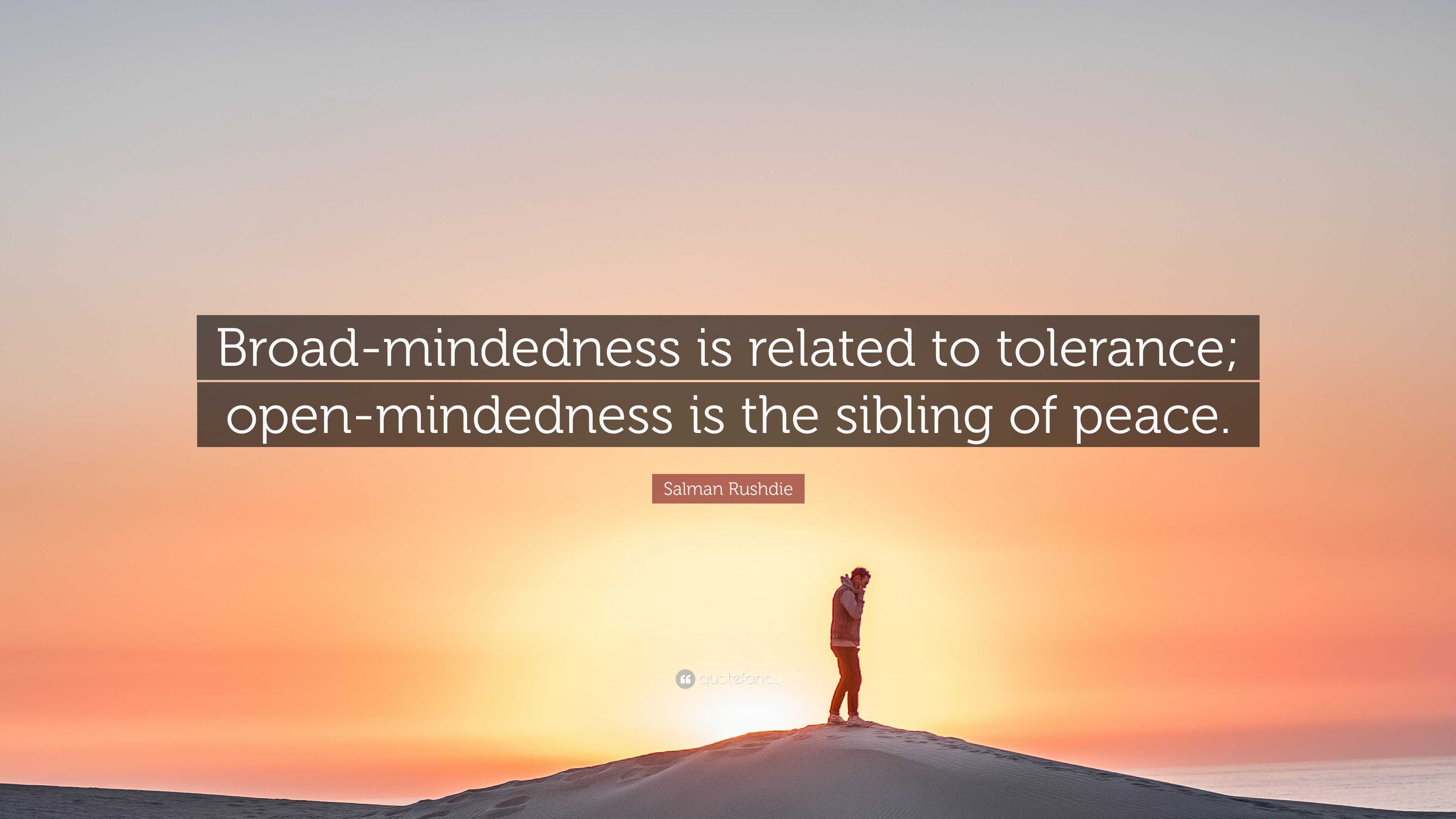 Salman Rushdie Quote: “Broad-mindedness is related to tolerance; open ...