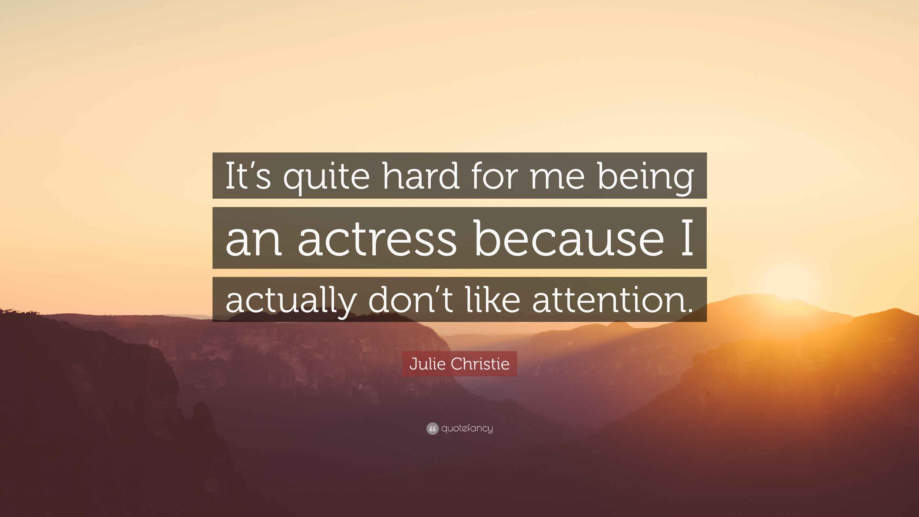 Julie Christie Quote: “It’s quite hard for me being an actress because ...