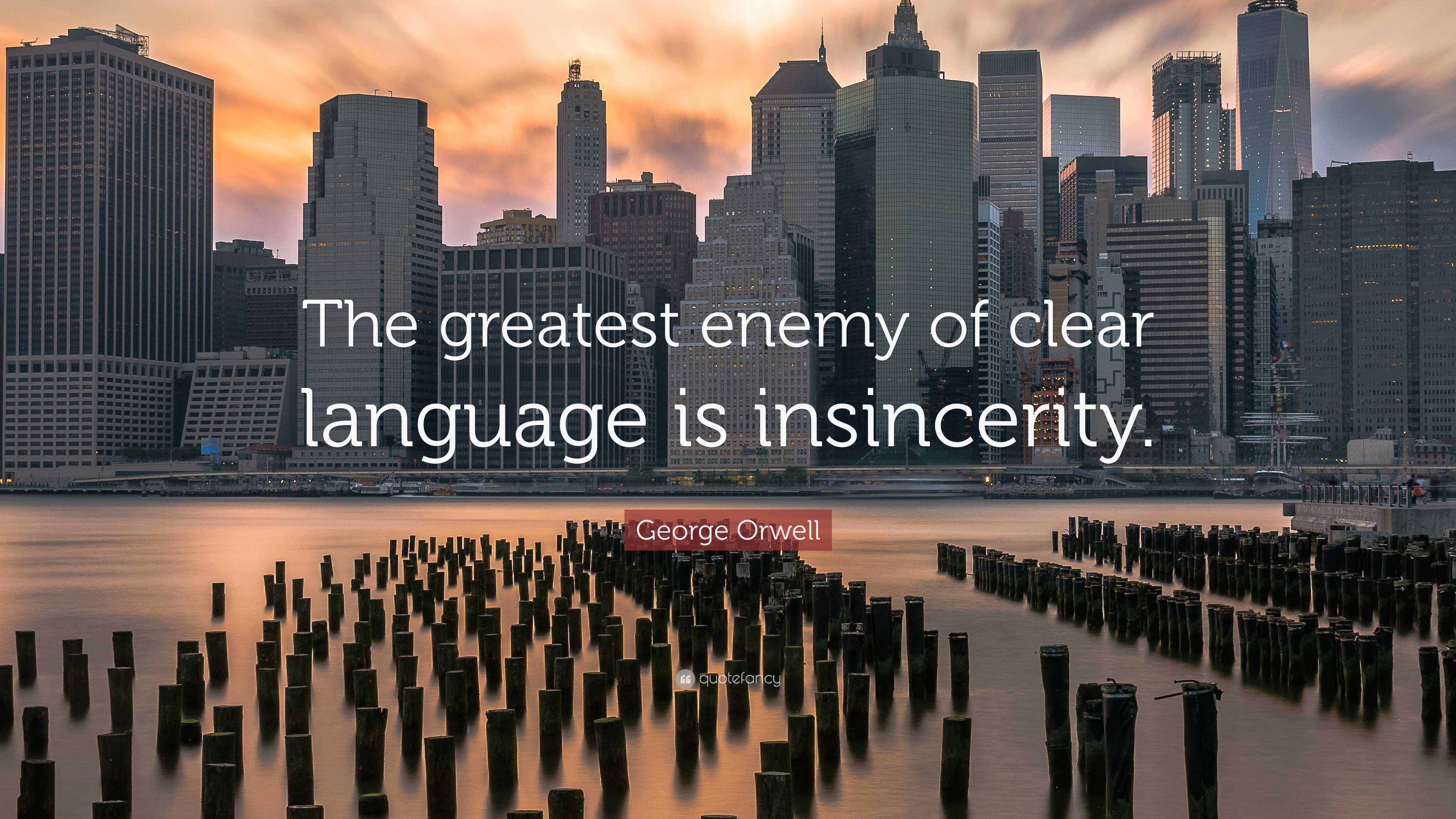George Orwell Quote: “The greatest enemy of clear language is insincerity.”