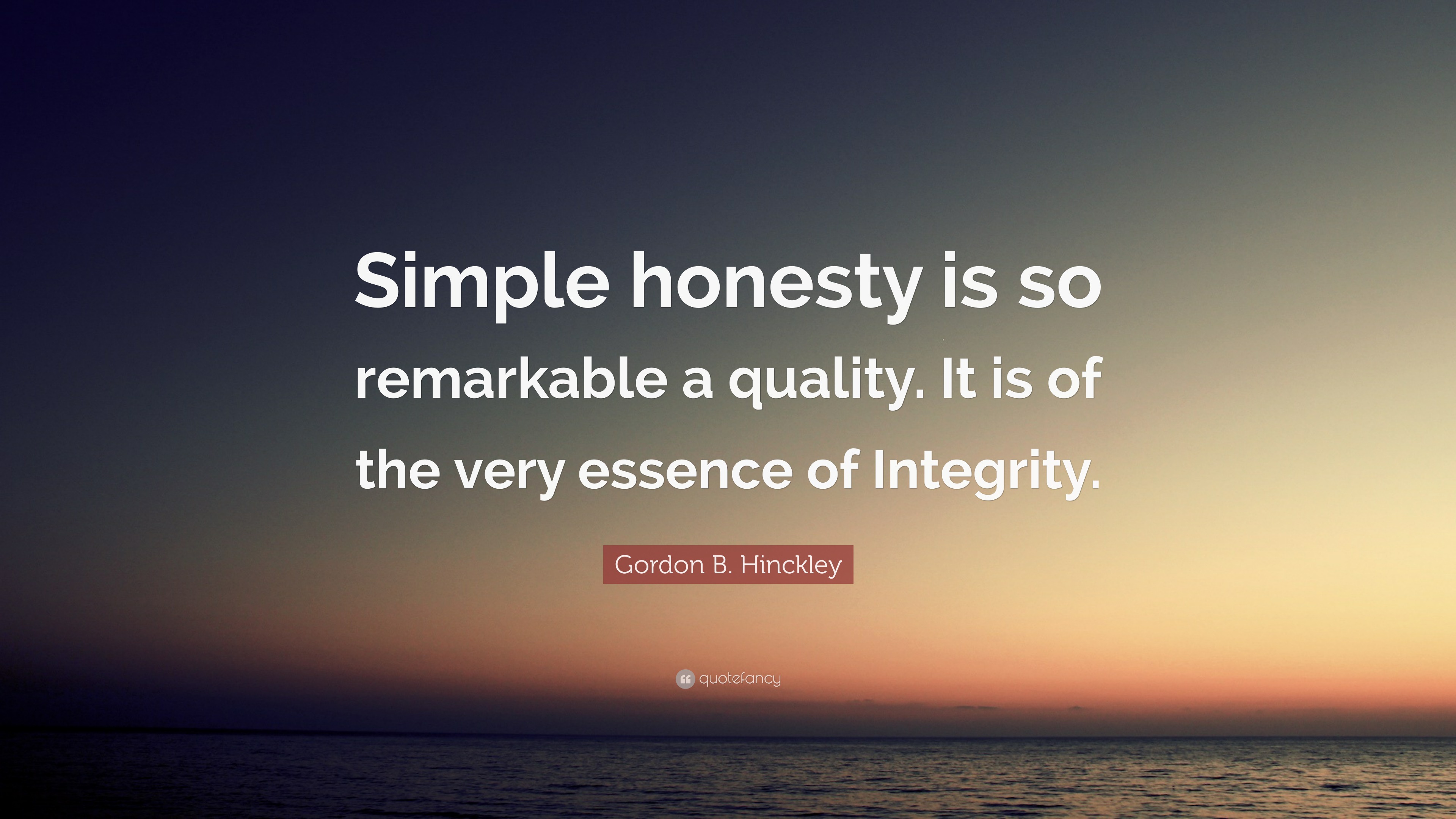 Gordon B. Hinckley Quote: “Simple honesty is so remarkable a quality ...
