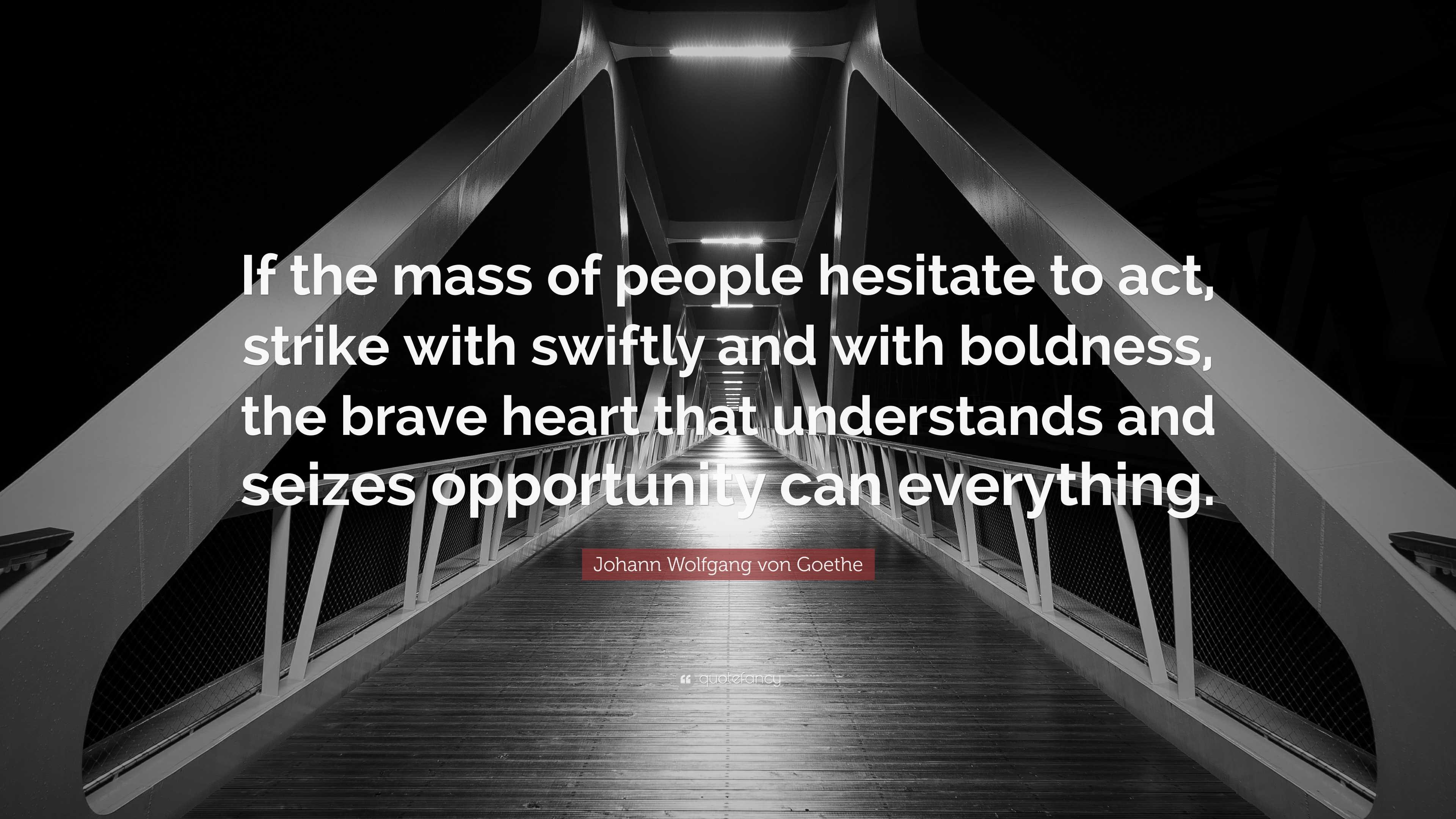 Johann Wolfgang von Goethe Quote: “If the mass of people hesitate to ...