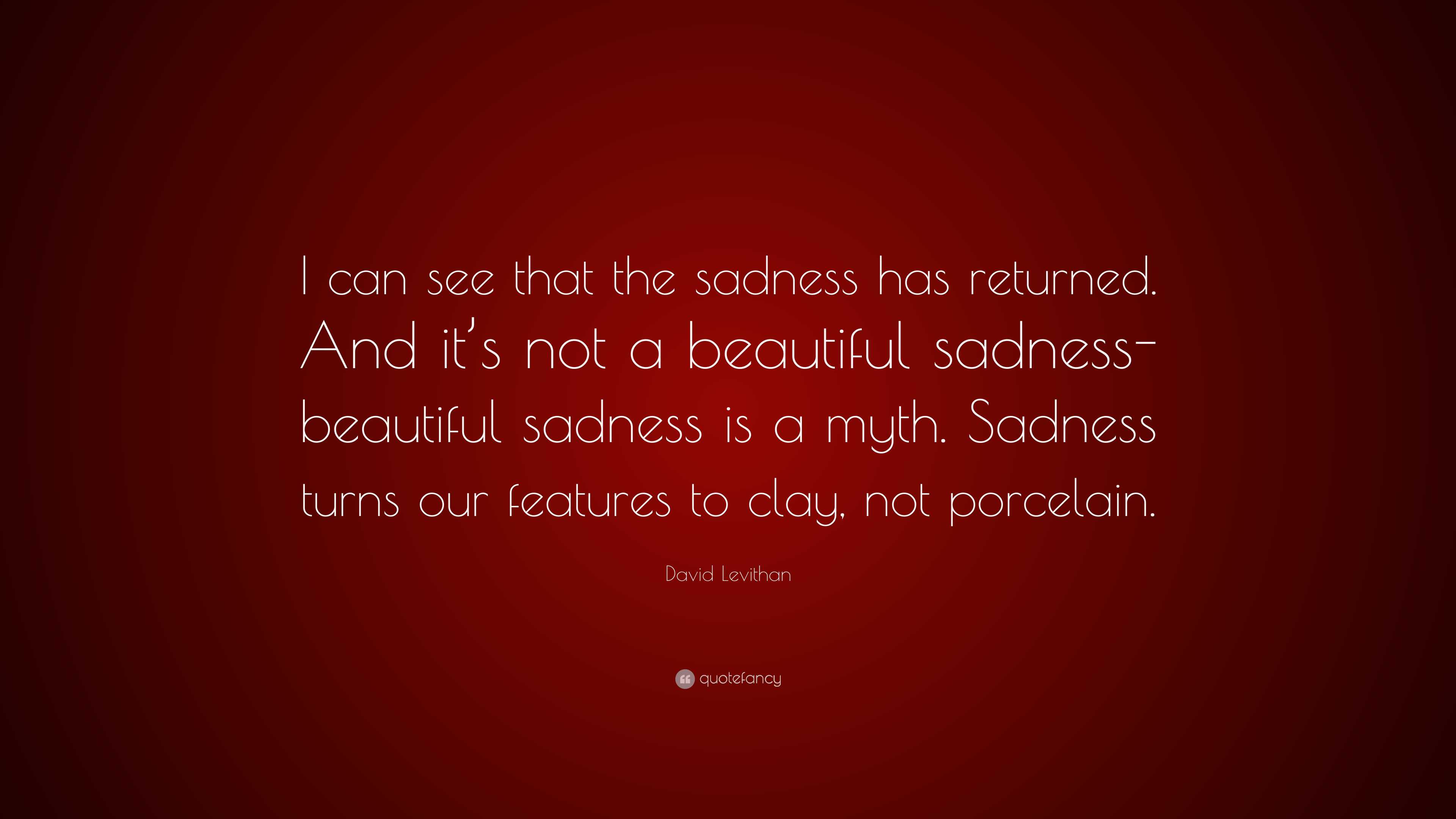 David Levithan Quote: “I can see that the sadness has returned. And it ...