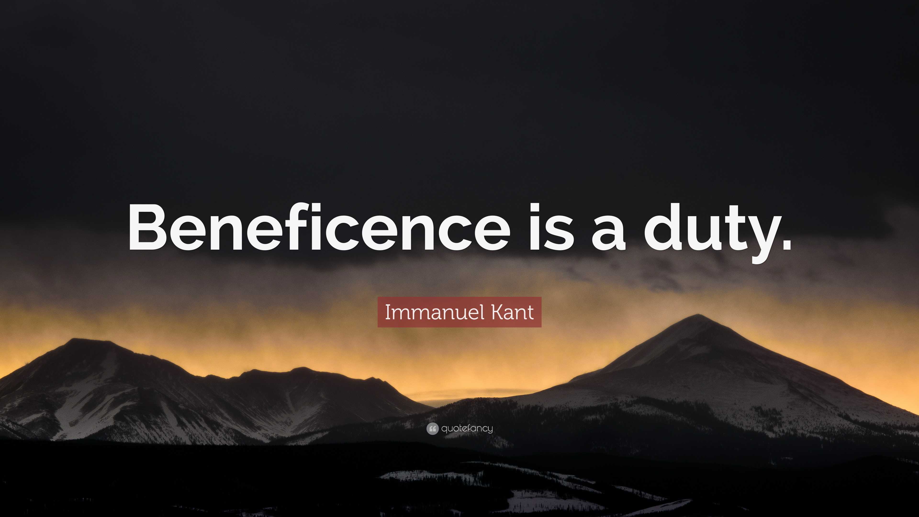 Immanuel Kant Quote: “Beneficence is a duty.”