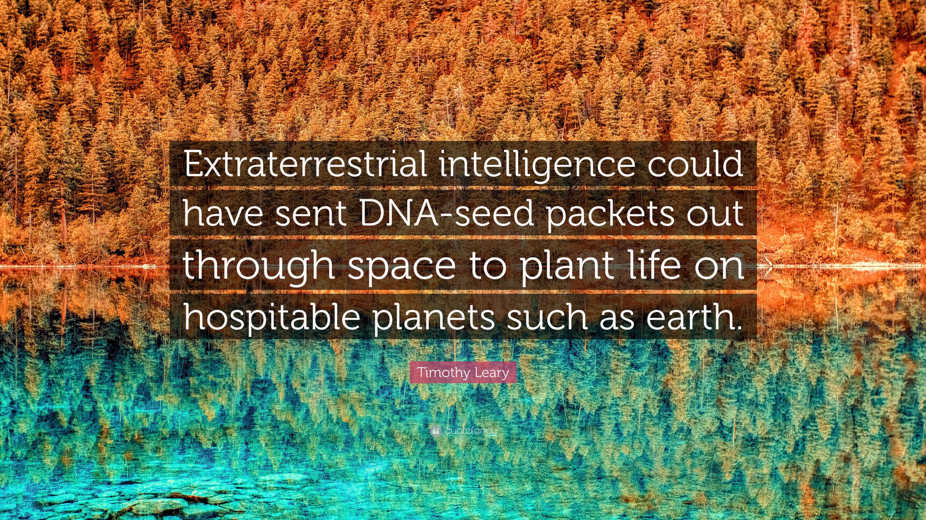 Timothy Leary Quote: “Extraterrestrial intelligence could have sent DNA ...