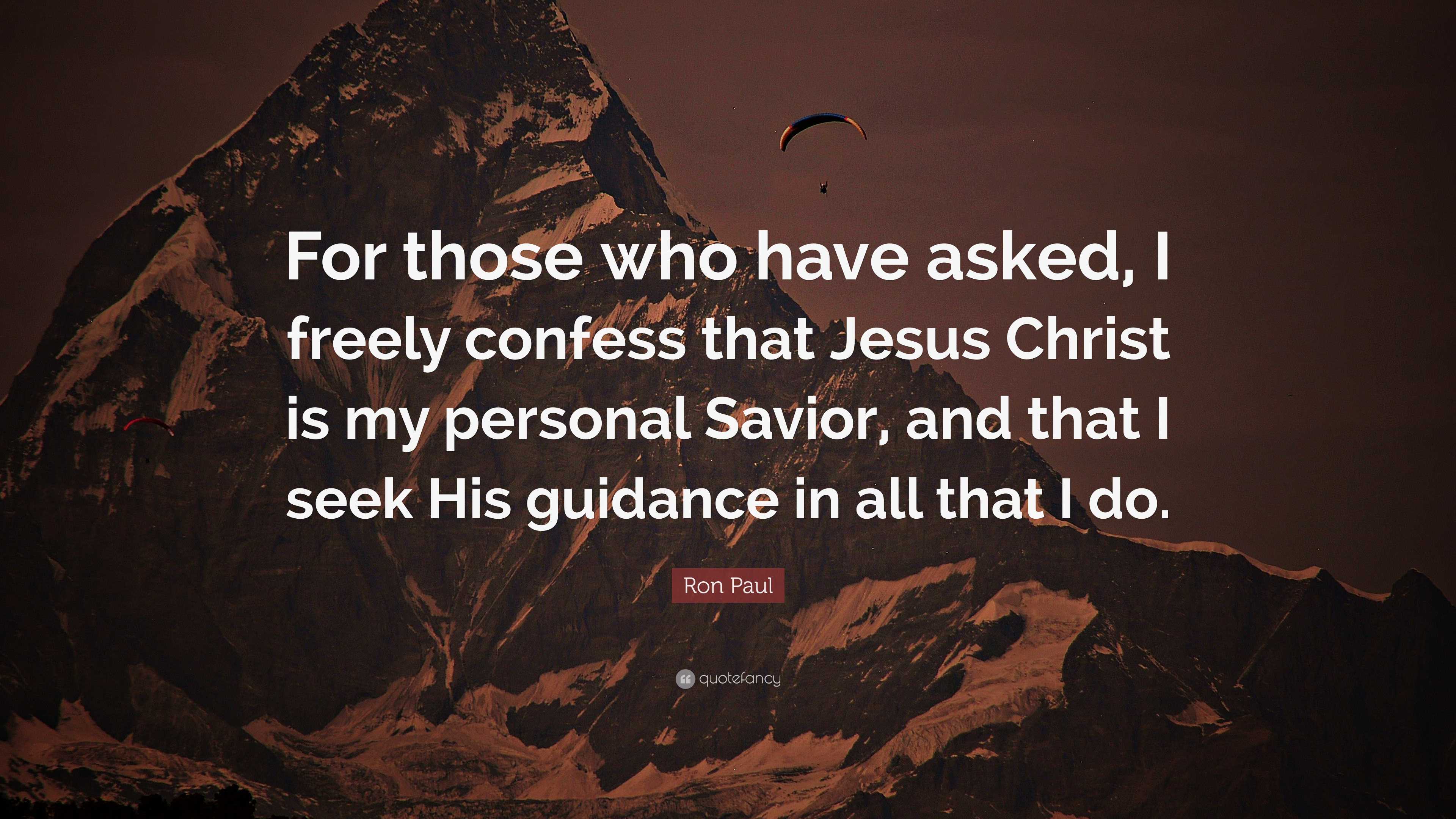 Ron Paul Quote: “For those who have asked, I freely confess that Jesus ...