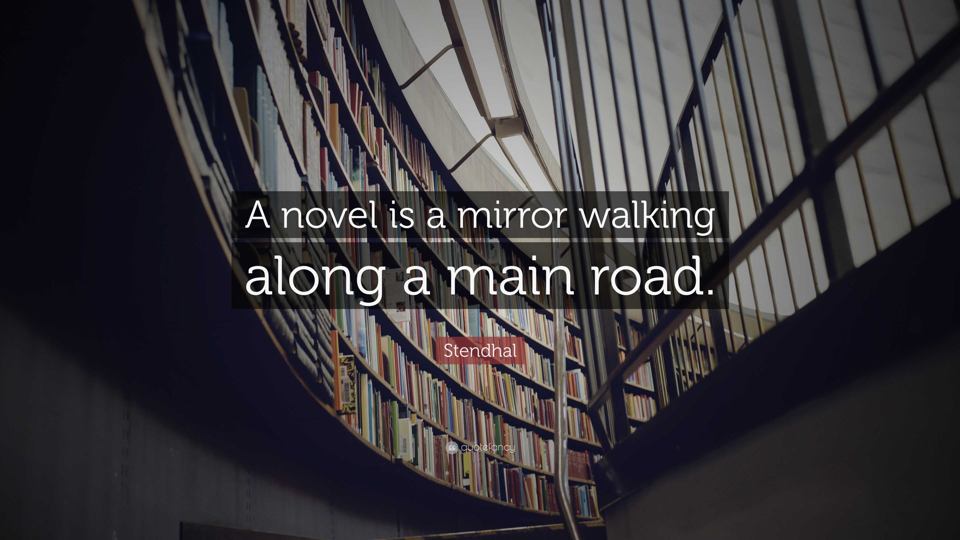 Stendhal Quote: “A novel is a mirror walking along a main road.”
