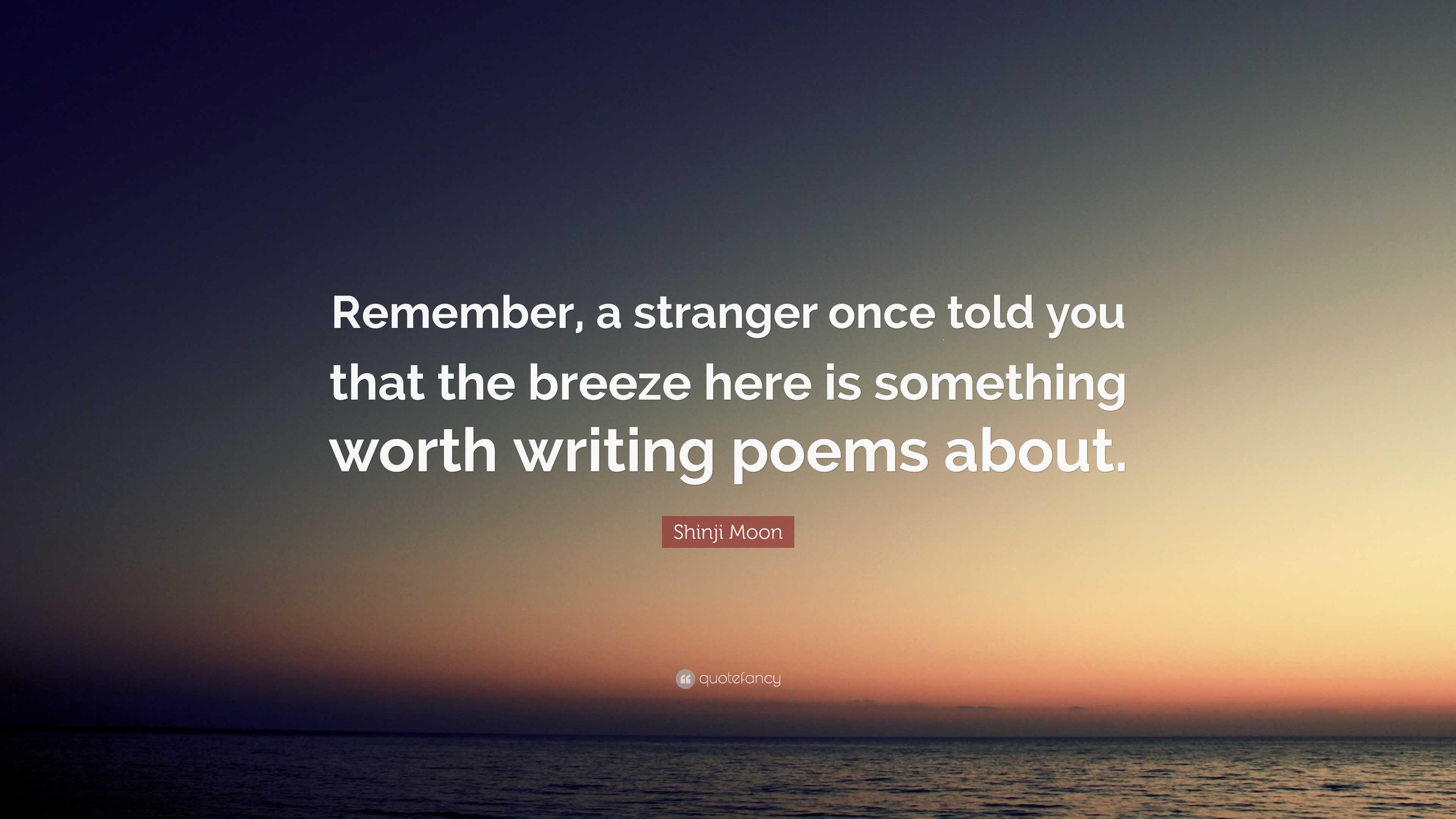 Shinji Moon Quote: “Remember, a stranger once told you that the breeze ...