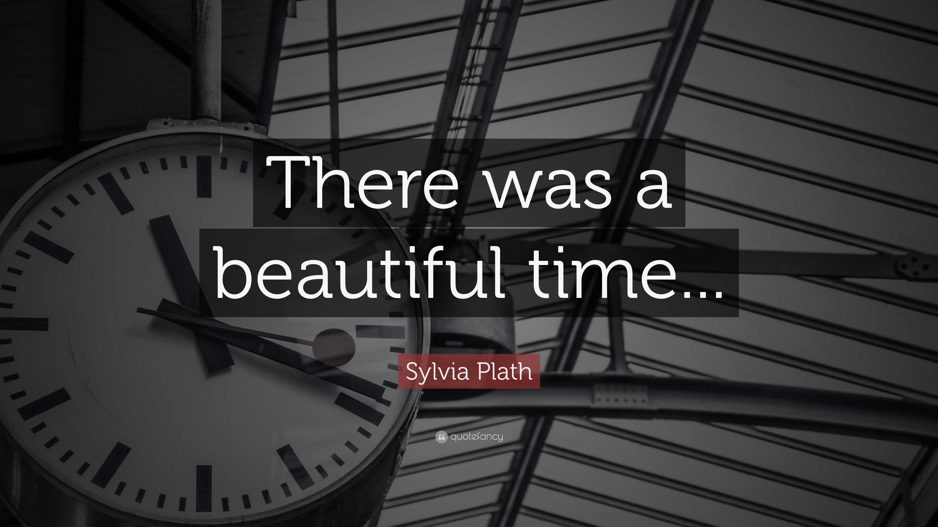 Sylvia Plath Quote: “There was a beautiful time...”