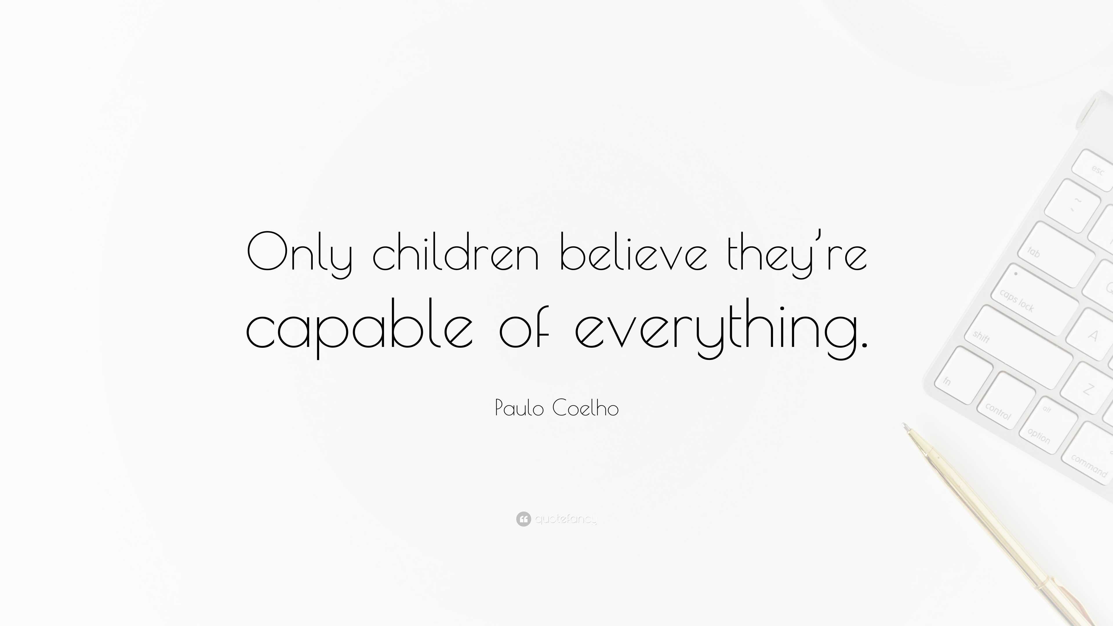 Paulo Coelho Quote: “Only children believe they’re capable of everything.”