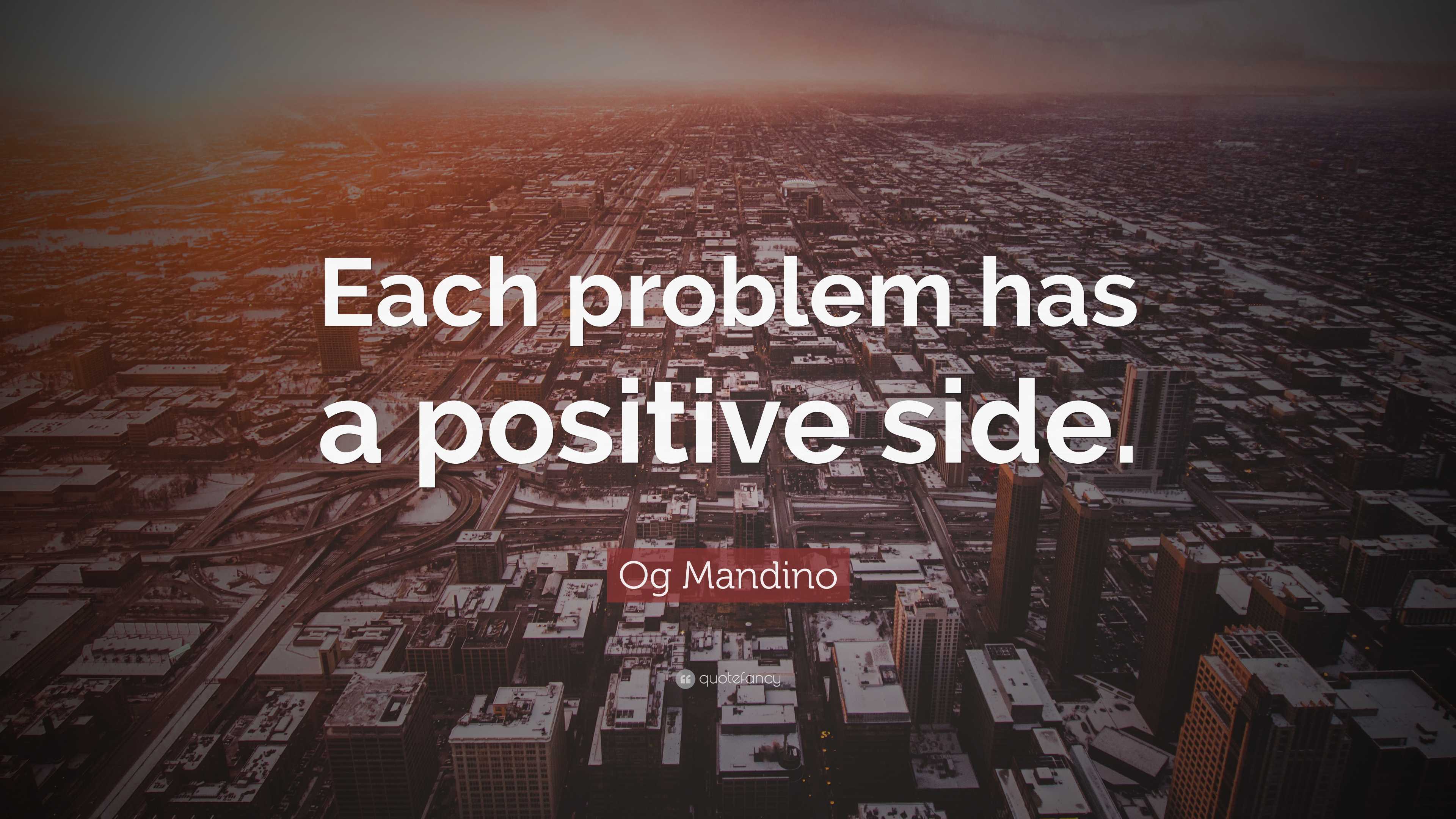 Og Mandino Quote: “Each problem has a positive side.”