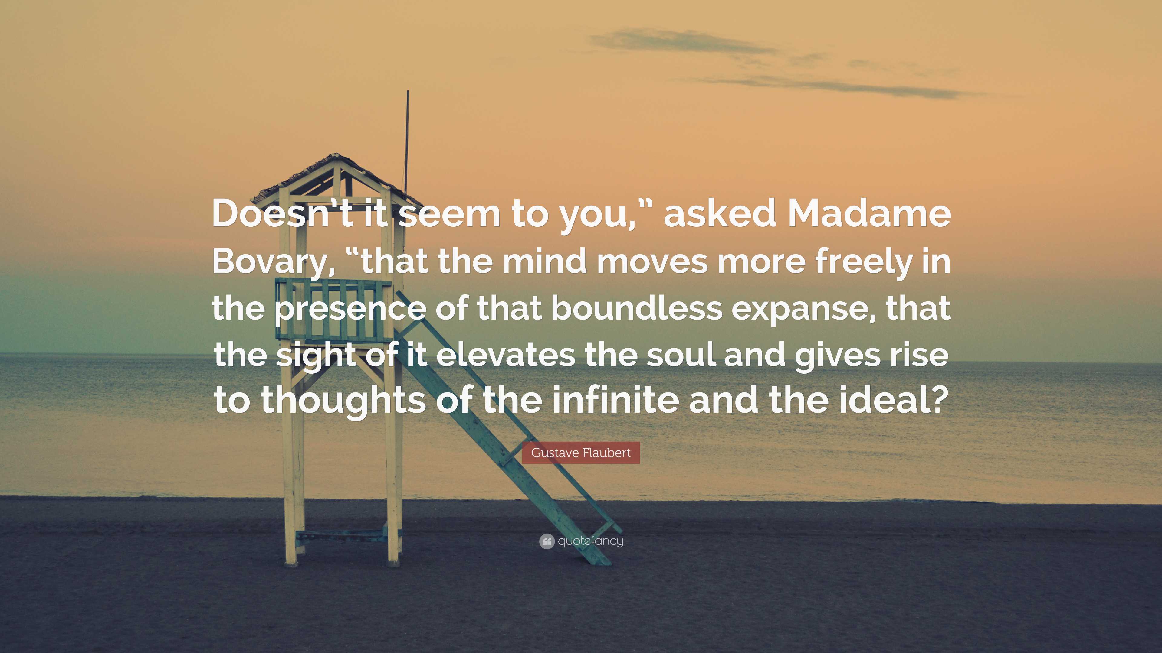 Gustave Flaubert Quote: “Doesn’t it seem to you,” asked Madame Bovary ...