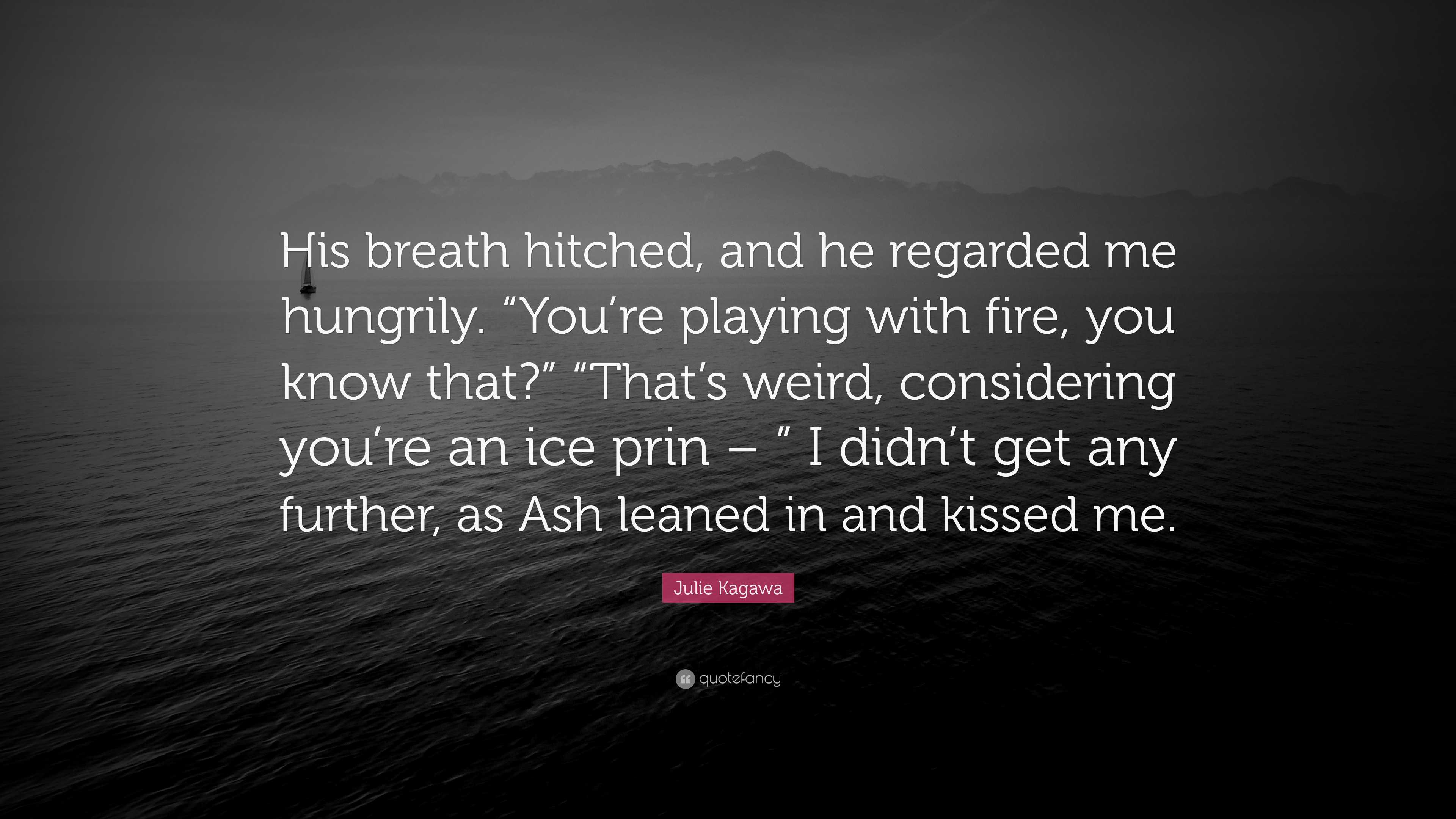 Julie Kagawa Quote: “His breath hitched, and he regarded me hungrily ...