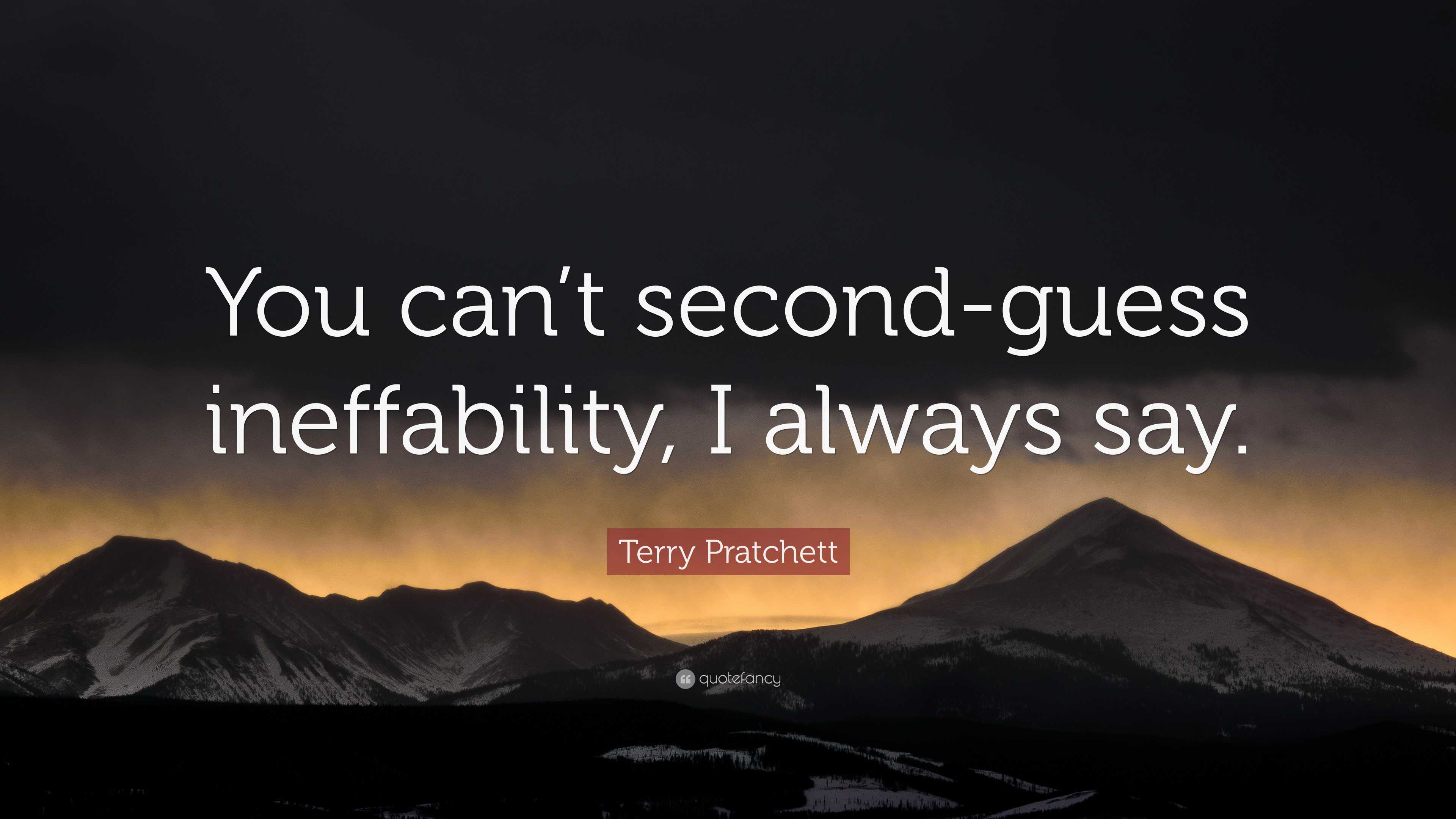 Terry Pratchett Quote: “You can’t second-guess ineffability, I always say.”