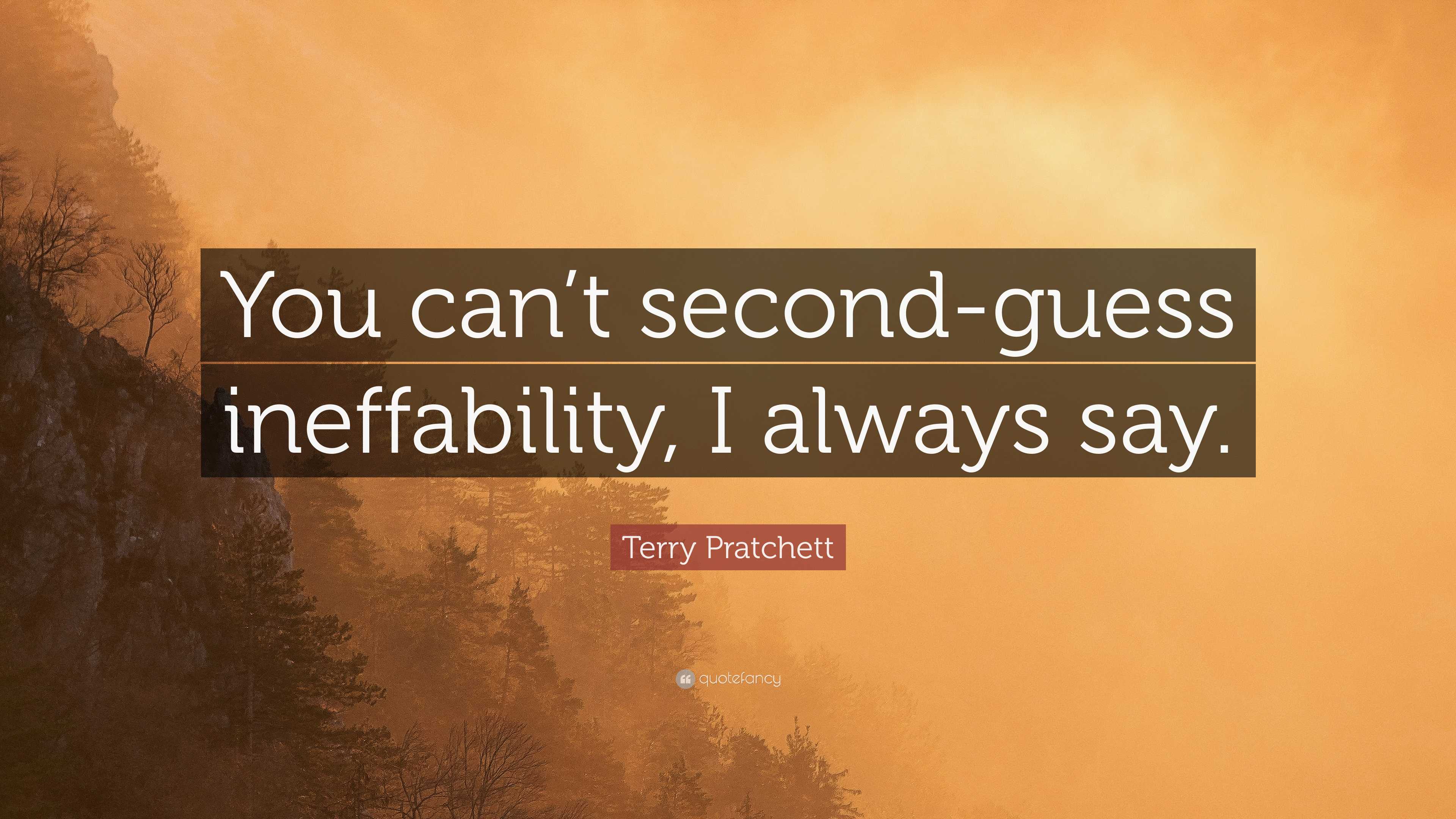Terry Pratchett Quote: “You can’t second-guess ineffability, I always say.”