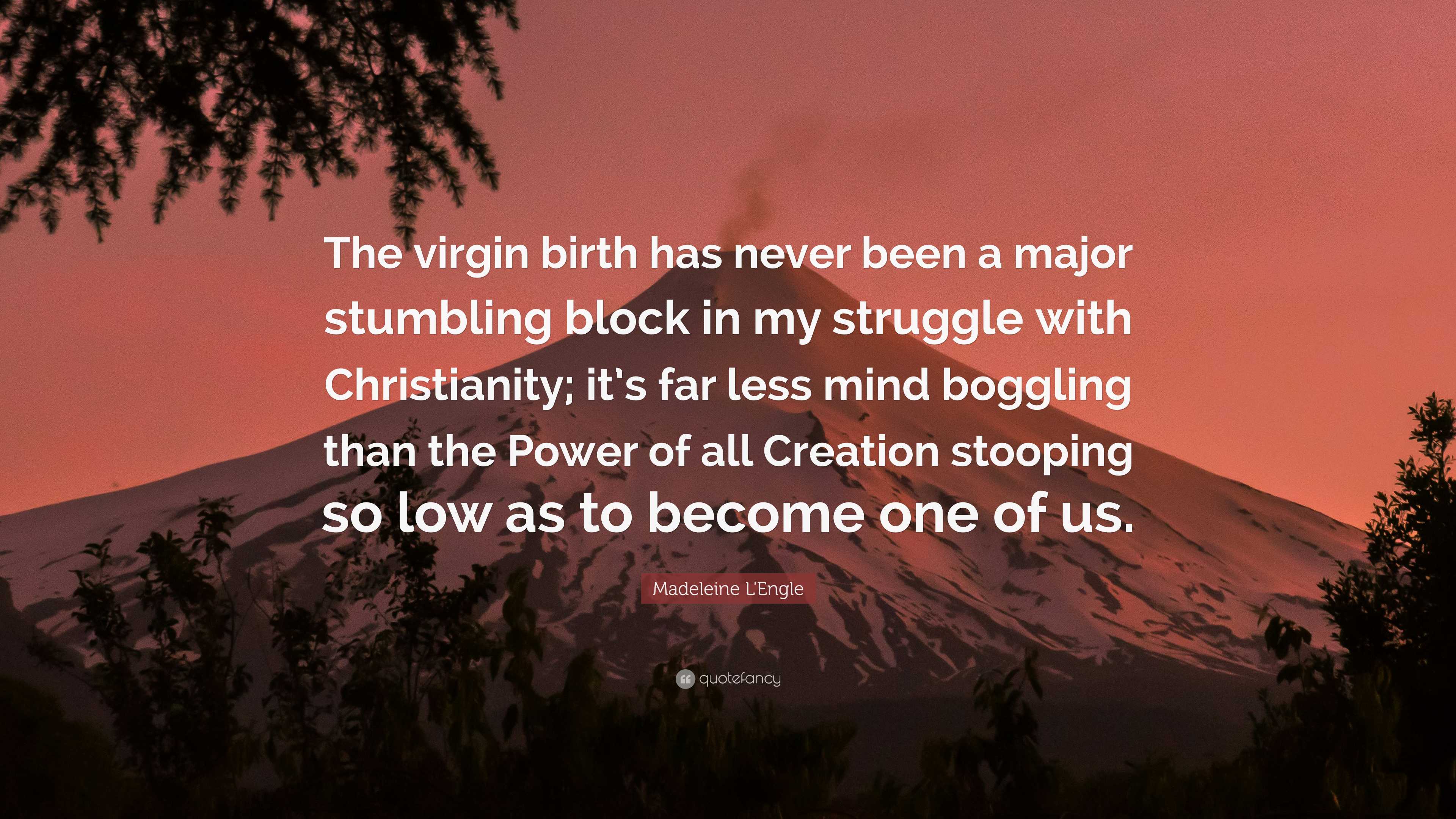 Madeleine L'Engle Quote: “The virgin birth has never been a major ...