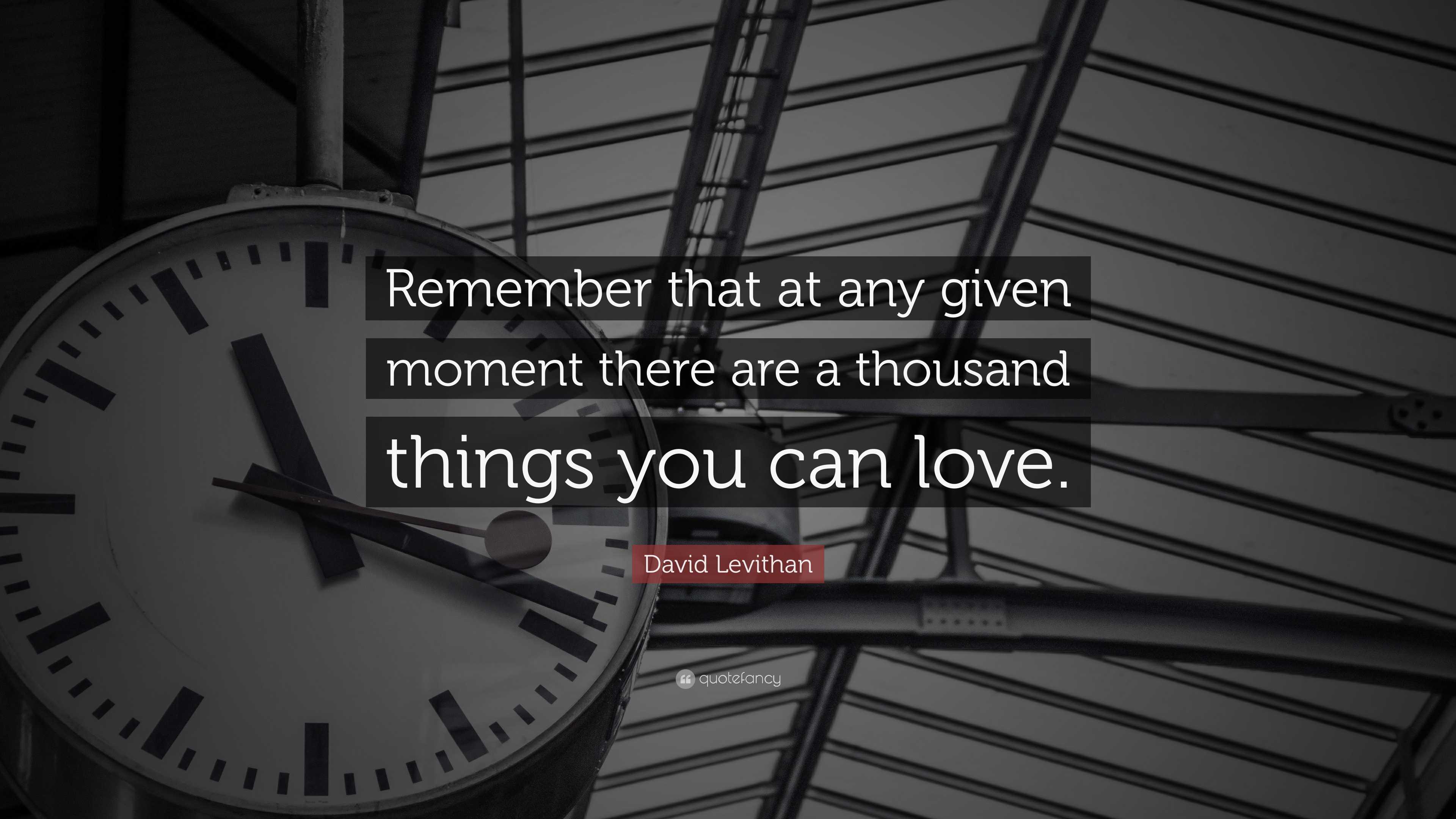 David Levithan Quote: “Remember that at any given moment there are a ...