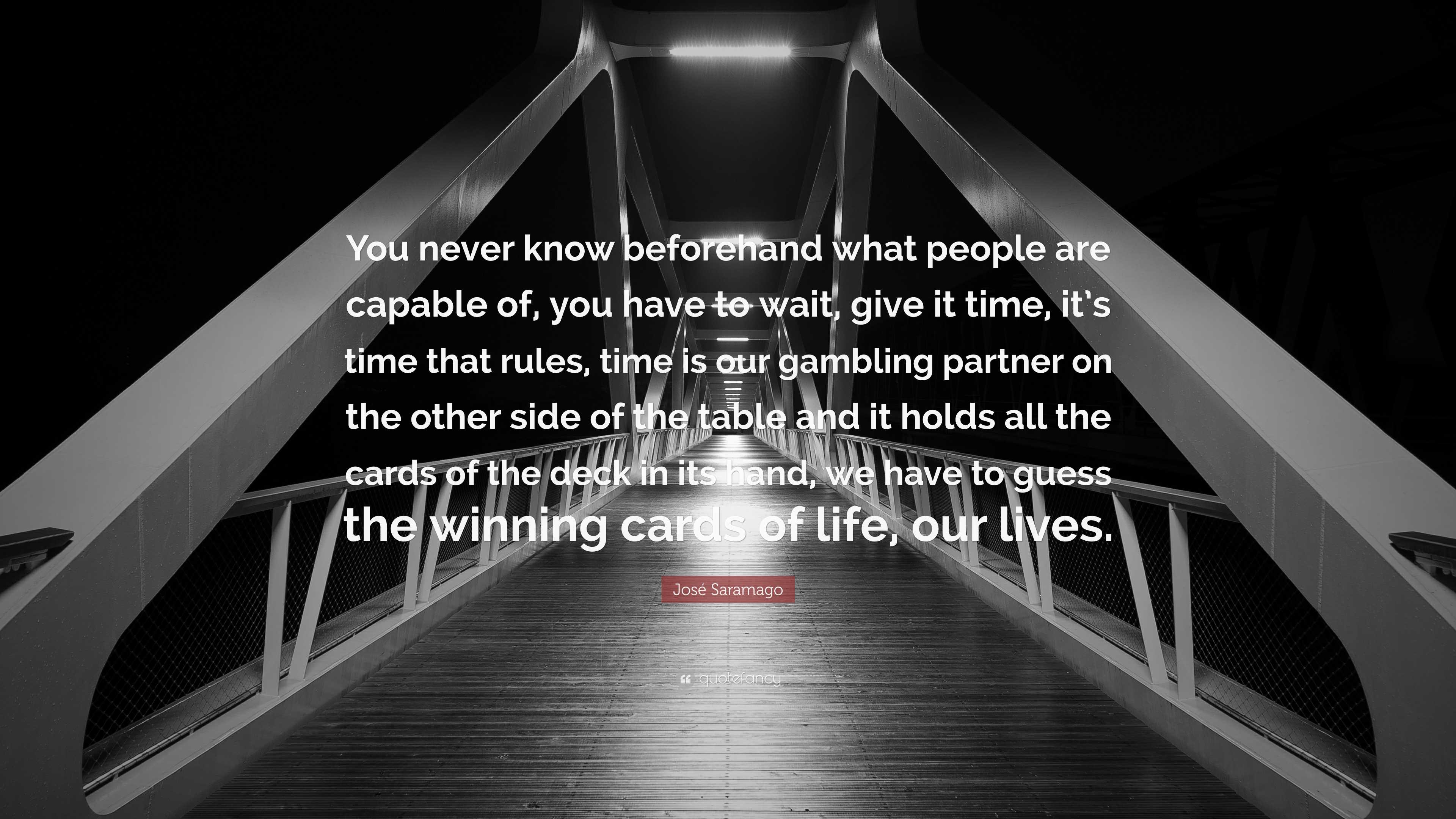 José Saramago Quote: “You never know beforehand what people are capable ...
