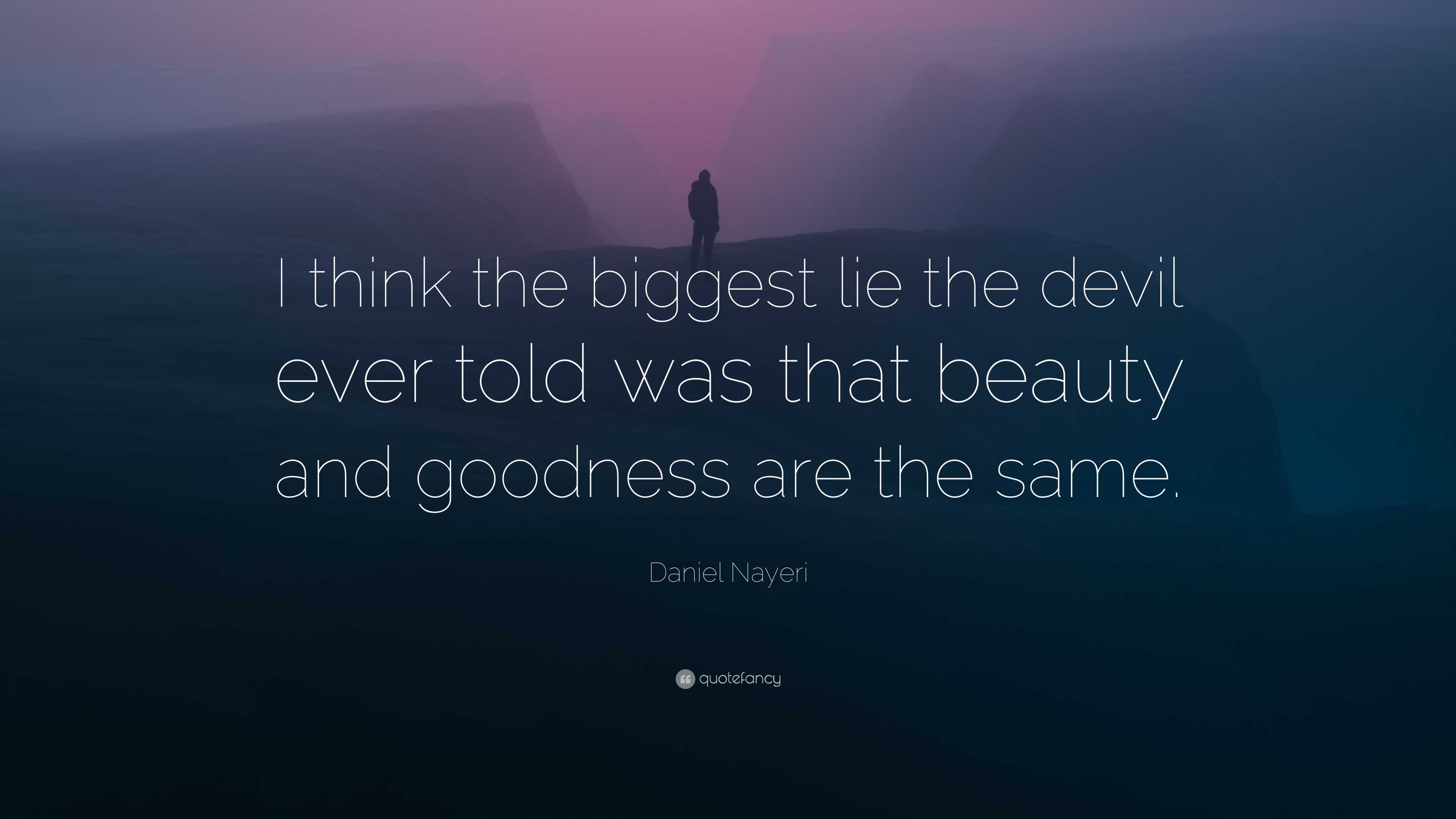 Daniel Nayeri Quote: “I think the biggest lie the devil ever told was ...