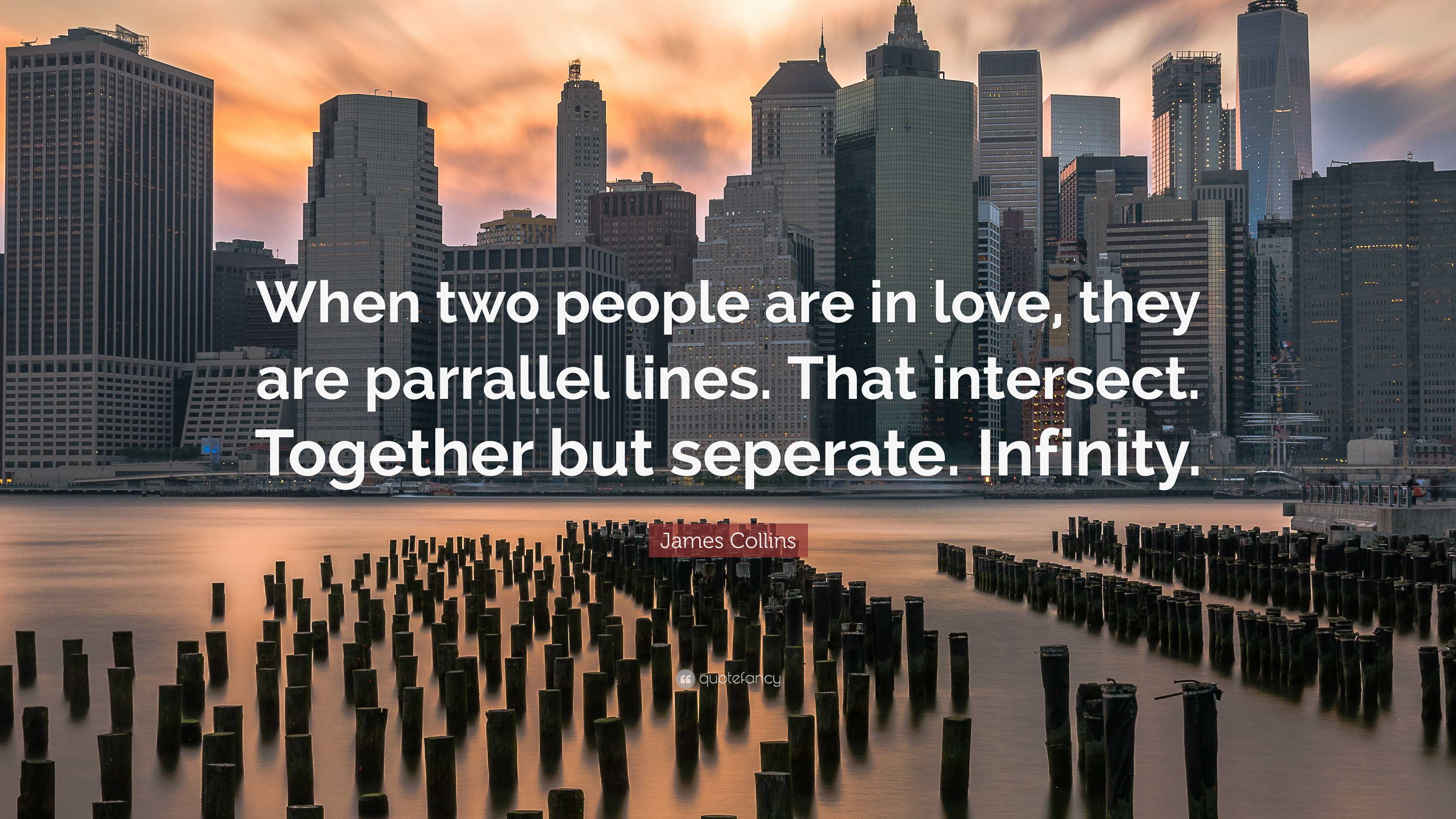 James Collins Quote: “When two people are in love, they are parrallel ...