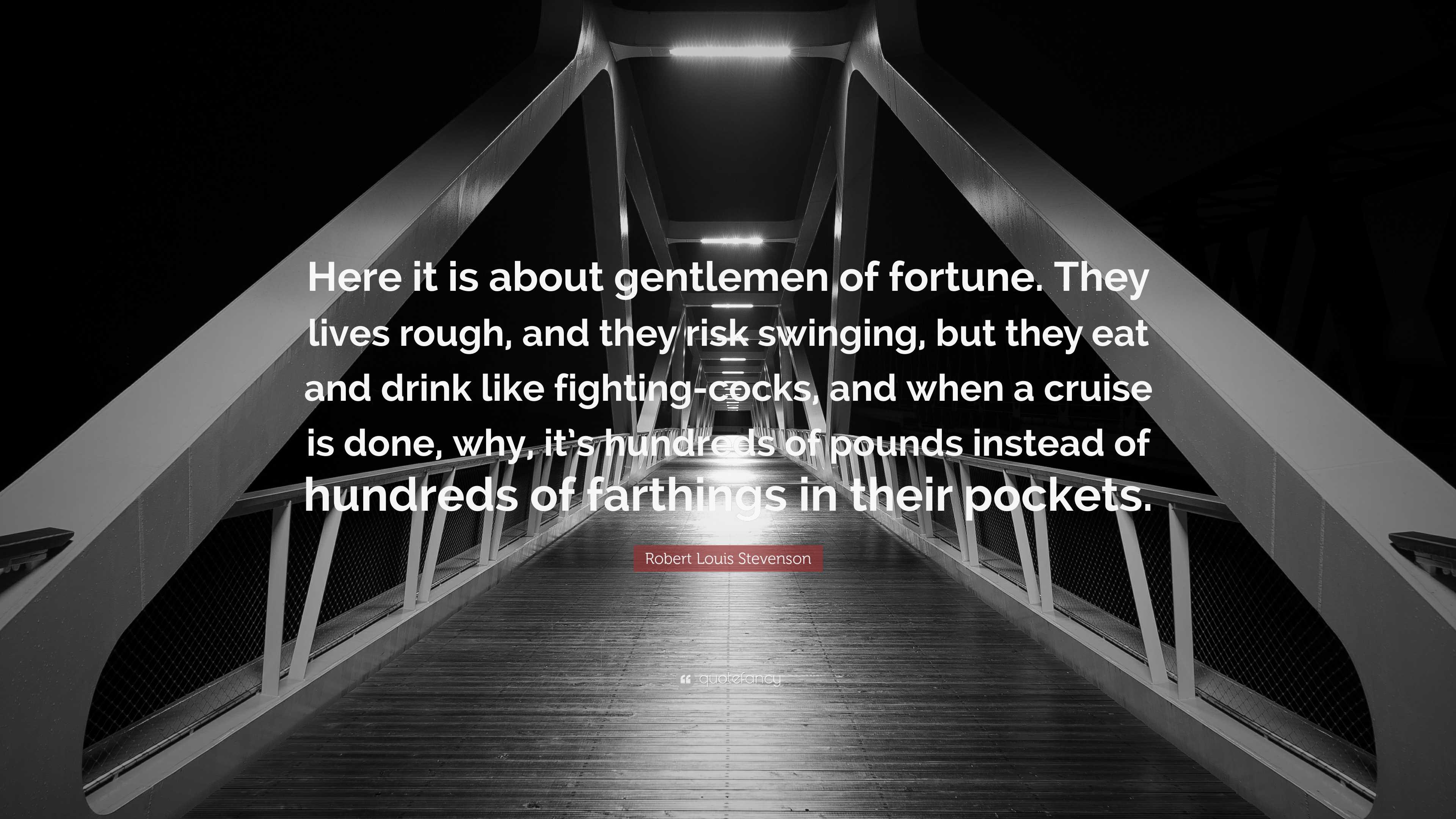 Robert Louis Stevenson Quote: “Here it is about gentlemen of fortune ...