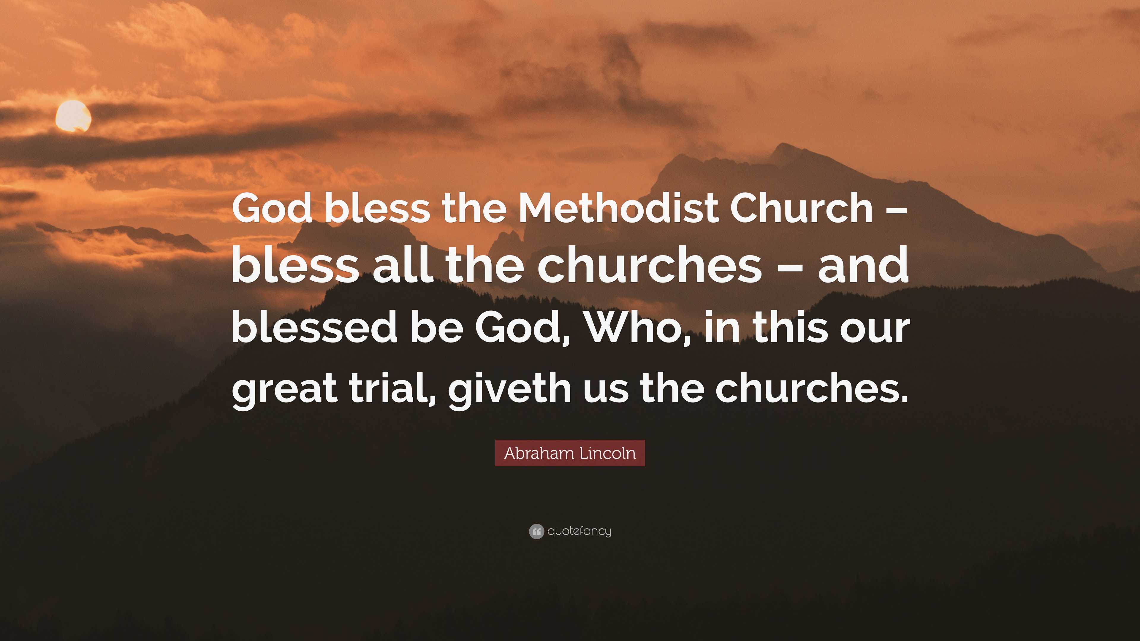 Abraham Lincoln Quote: “God bless the Methodist Church – bless all the ...