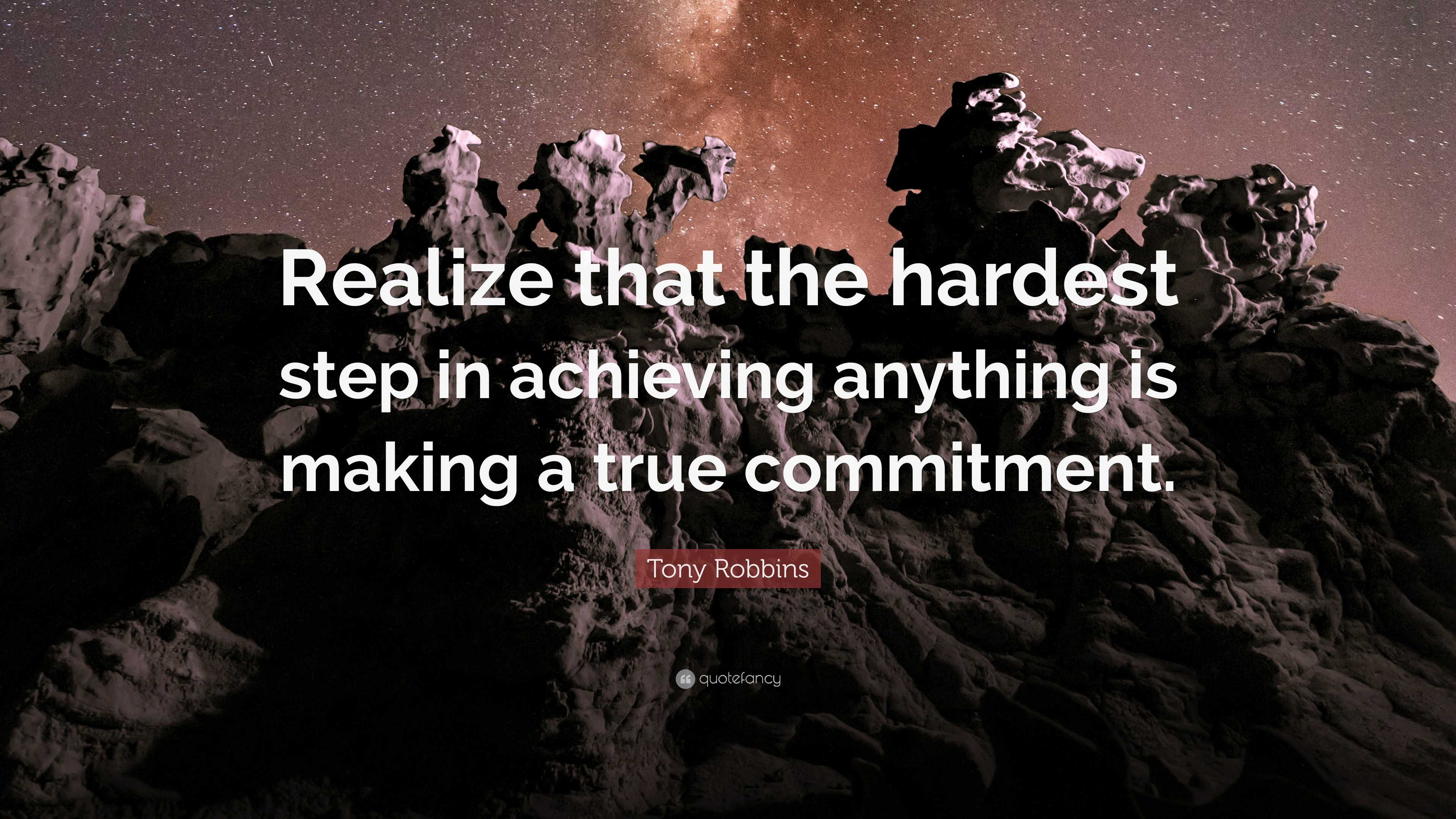 Tony Robbins Quote: “Realize that the hardest step in achieving ...