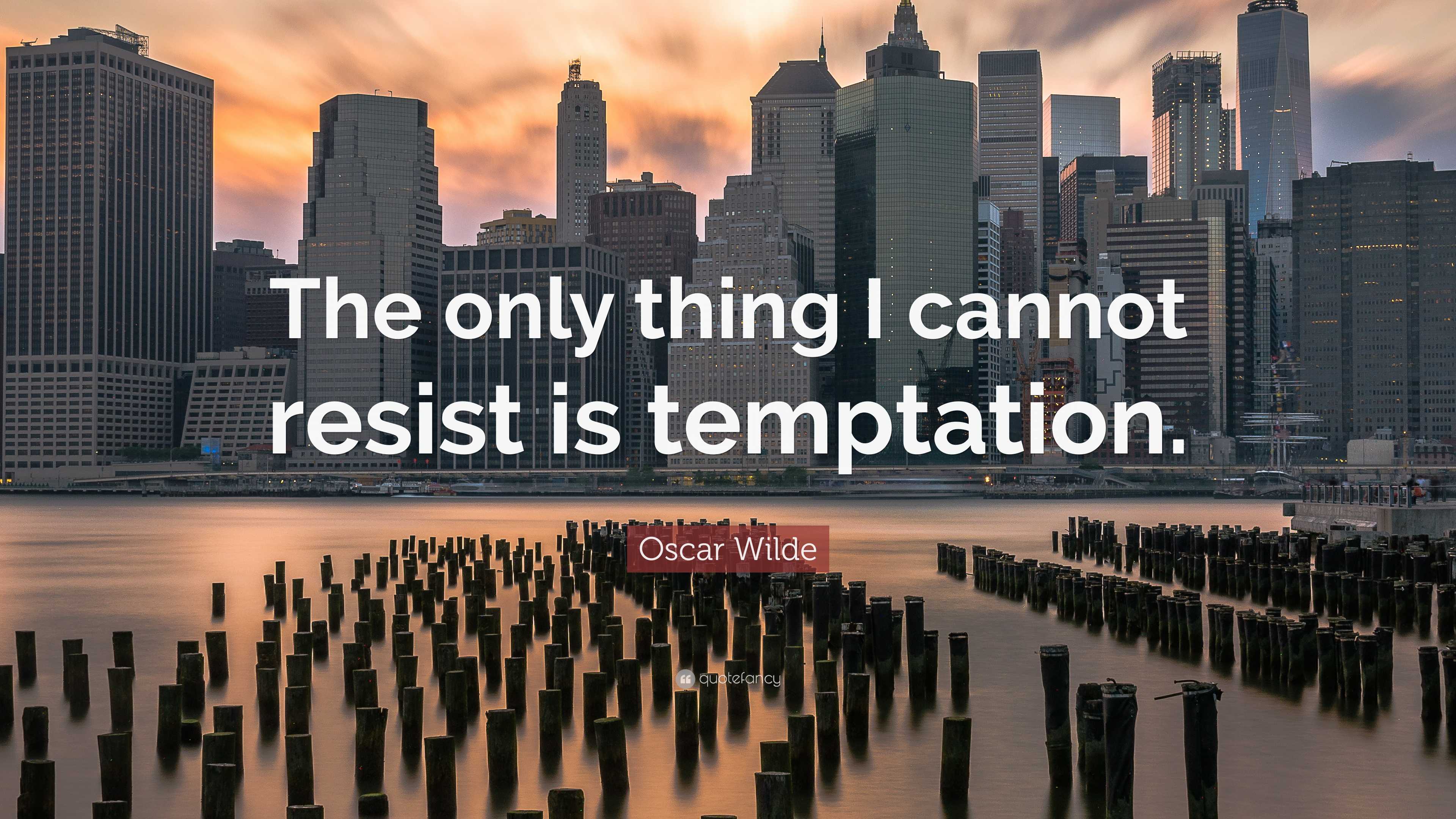 Oscar Wilde Quote: “The only thing I cannot resist is temptation.”
