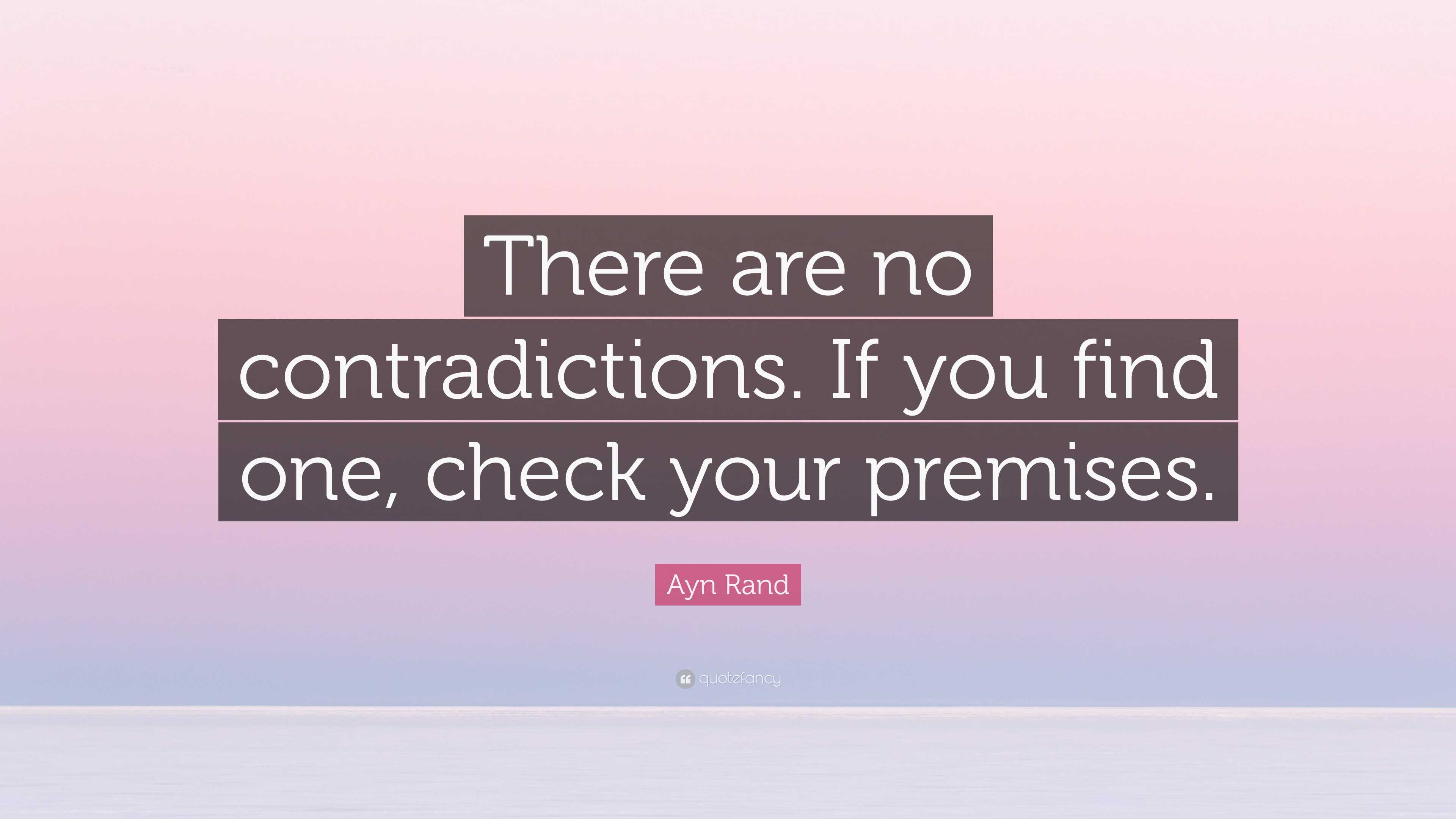 Ayn Rand Quote: “There are no contradictions. If you find one, check ...