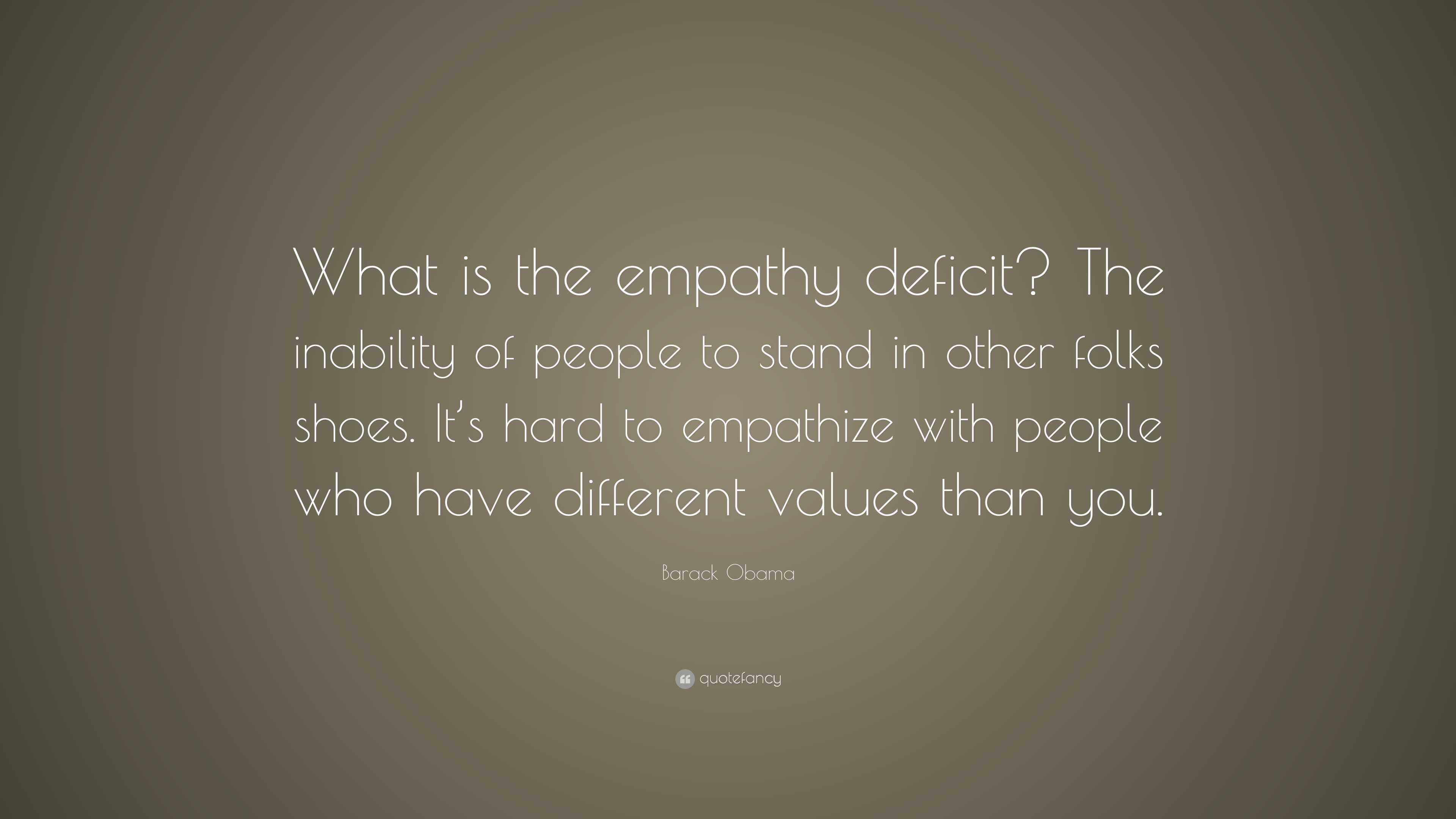 Barack Obama Quote: “What is the empathy deficit? The inability of ...