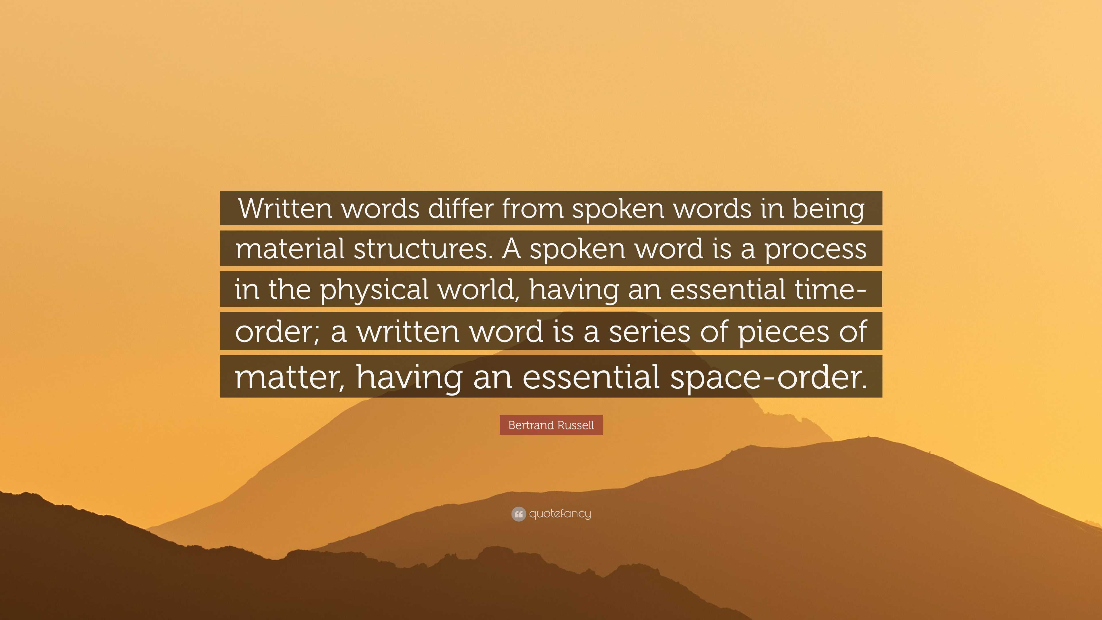 Bertrand Russell Quote: “Written words differ from spoken words in ...