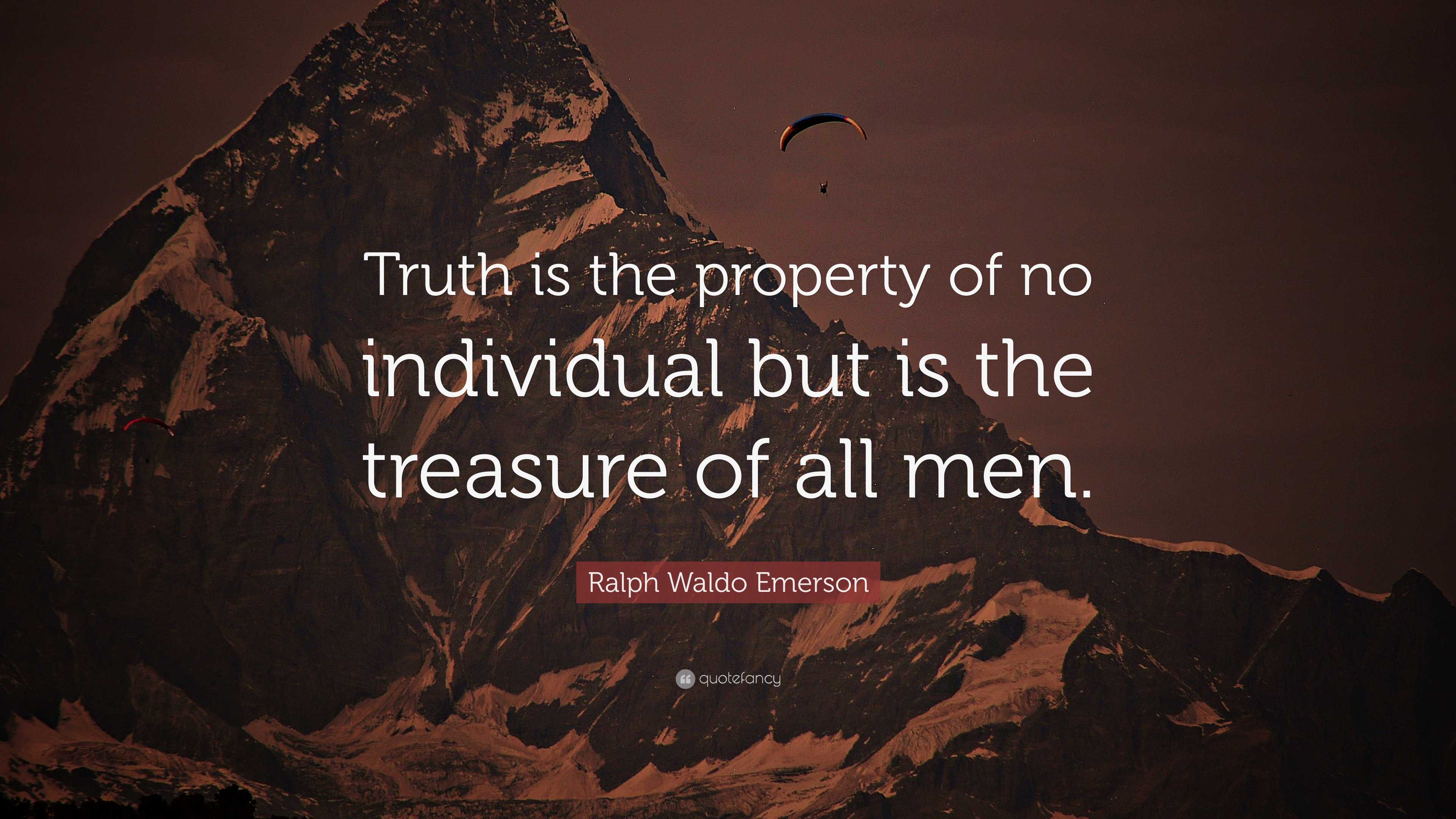Ralph Waldo Emerson Quote: “Truth is the property of no individual but ...
