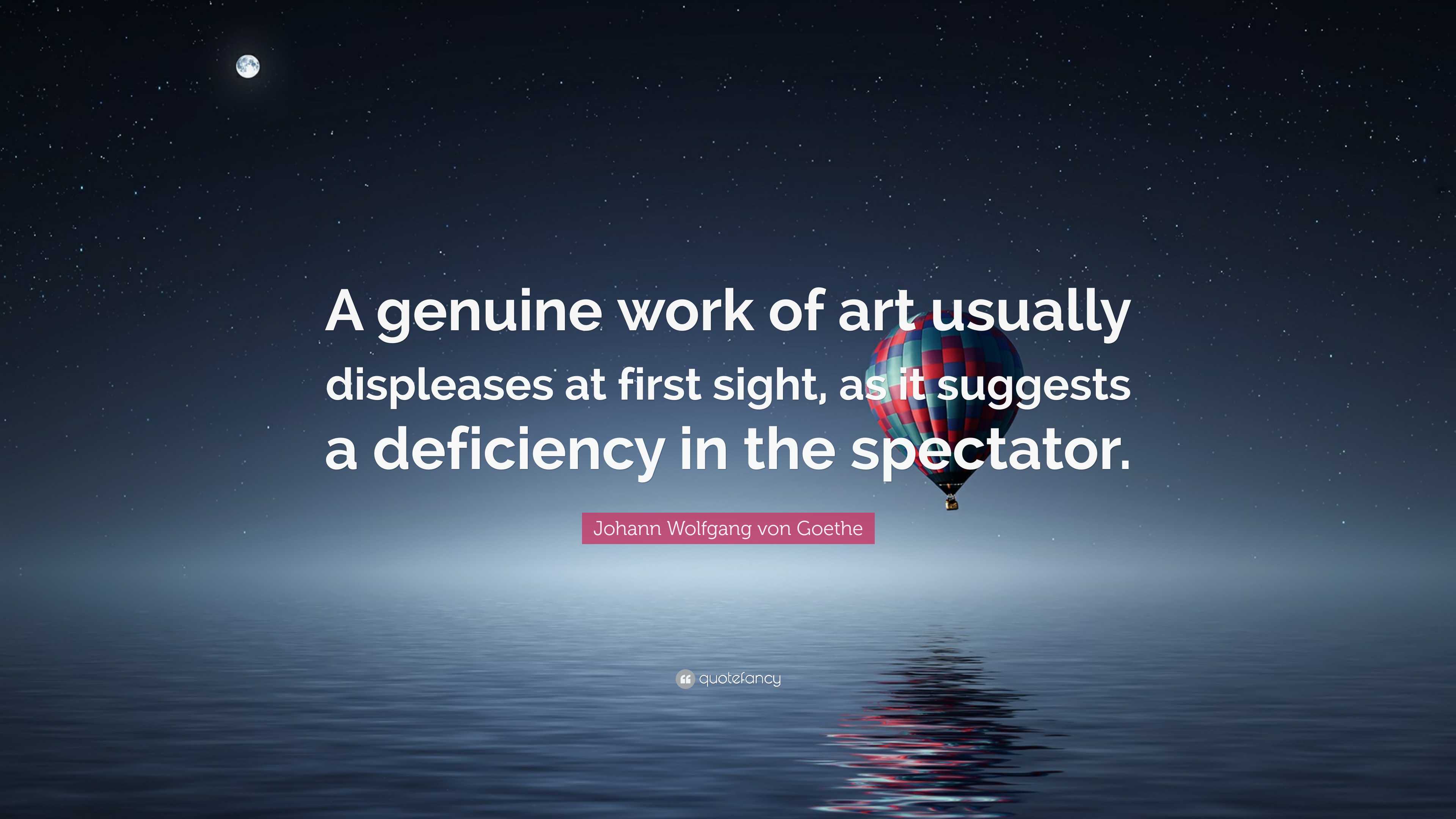 Johann Wolfgang von Goethe Quote: “A genuine work of art usually ...