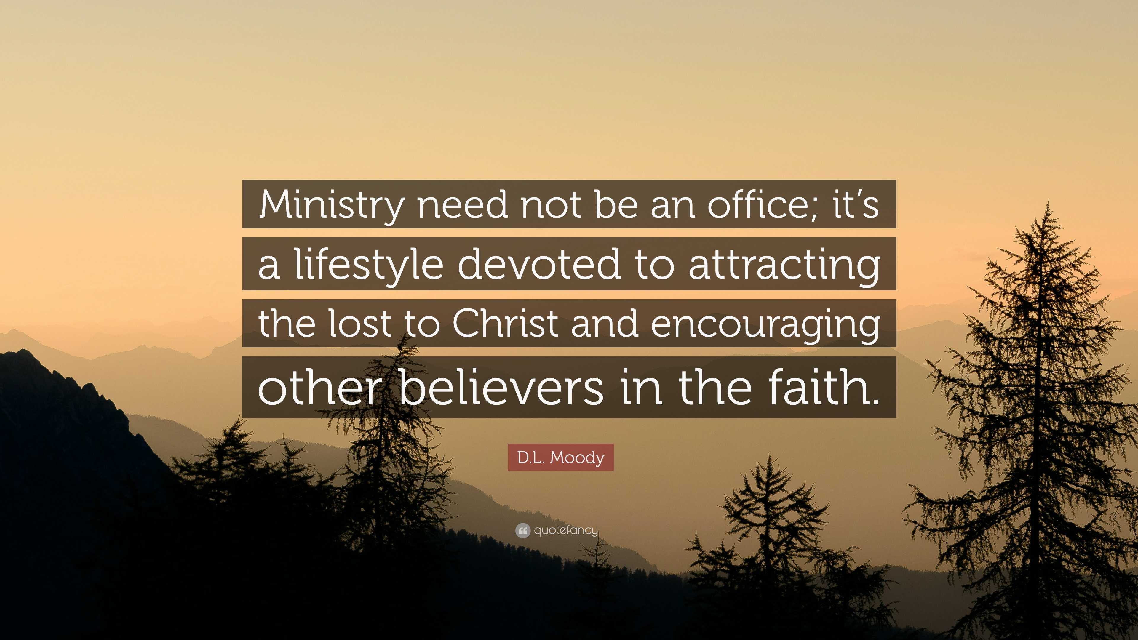 D.L. Moody Quote: “Ministry need not be an office; it’s a lifestyle ...
