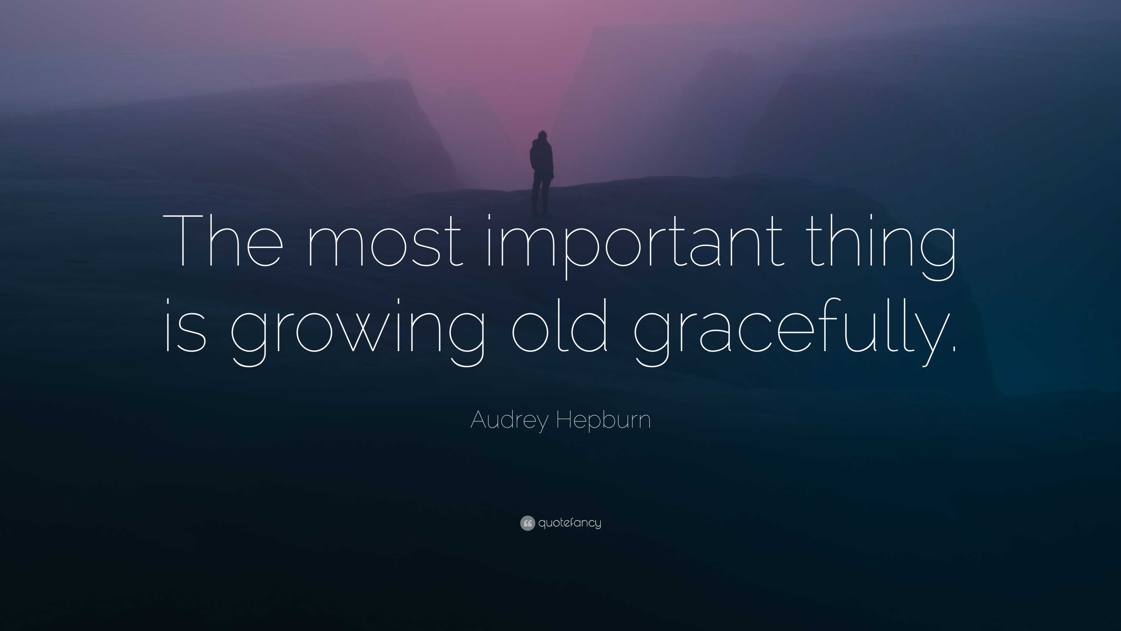 Audrey Hepburn Quote: “The most important thing is growing old gracefully.”