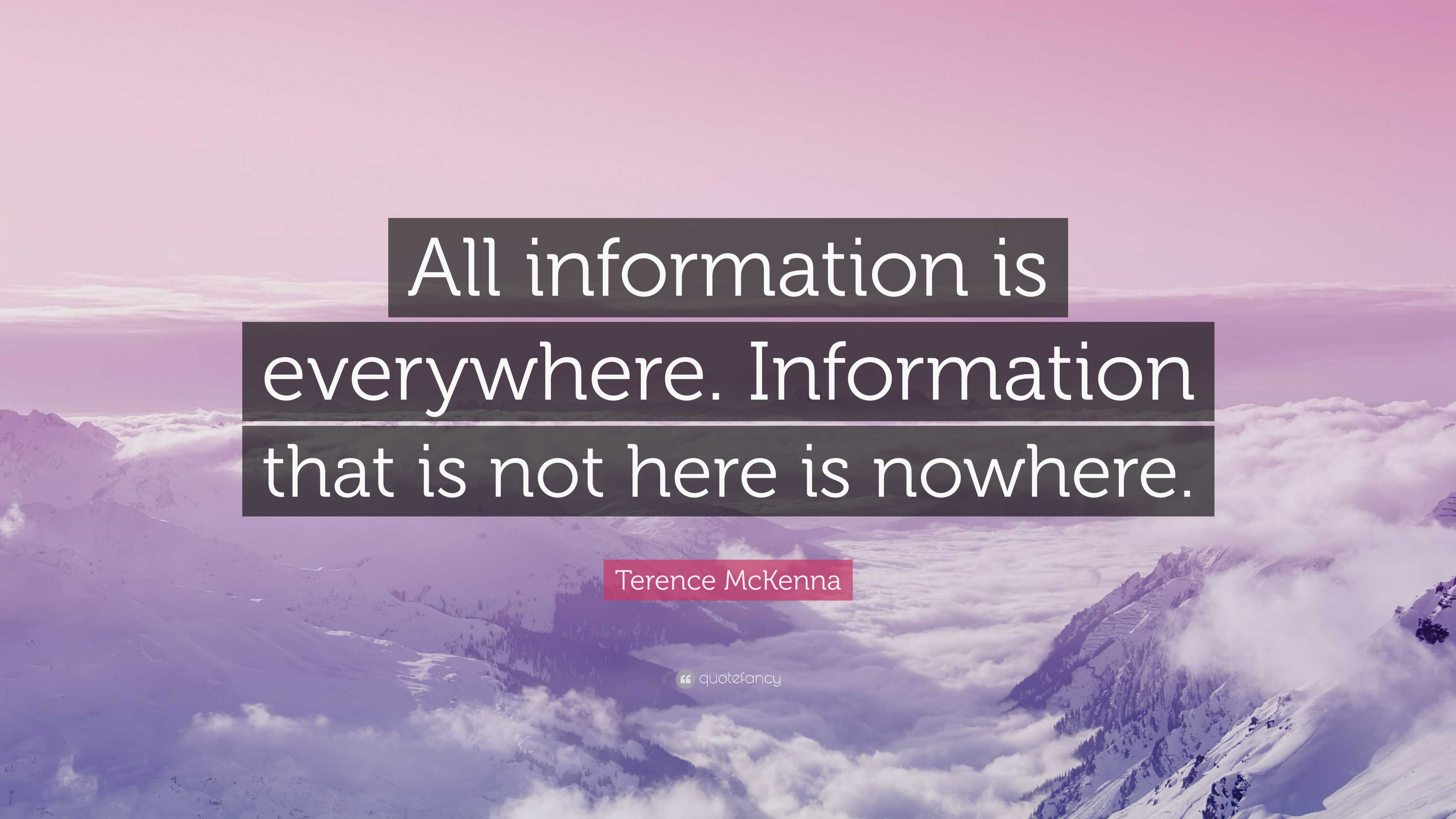 Terence McKenna Quote: “All information is everywhere. Information that ...