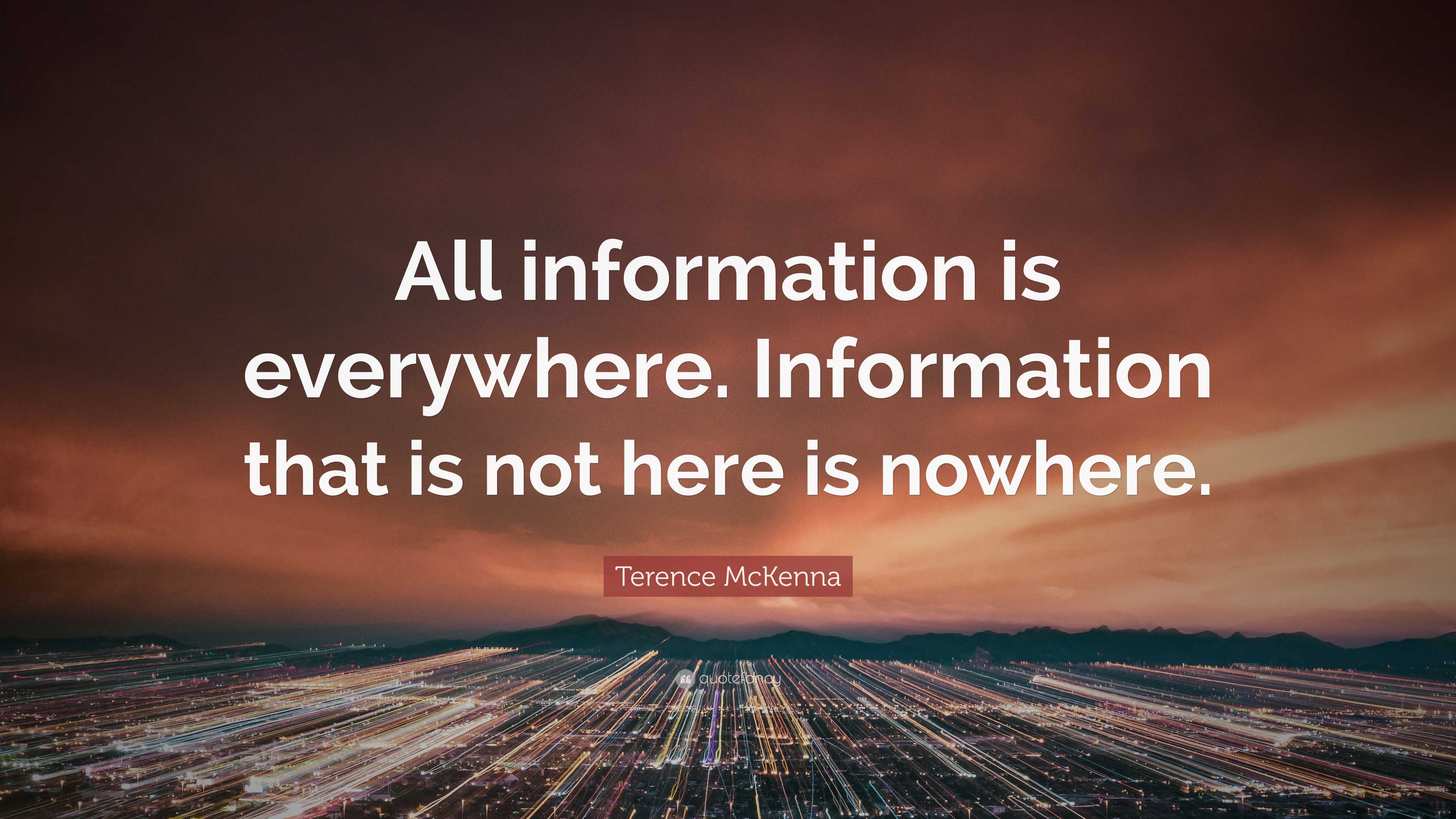 Terence McKenna Quote: “All information is everywhere. Information that ...